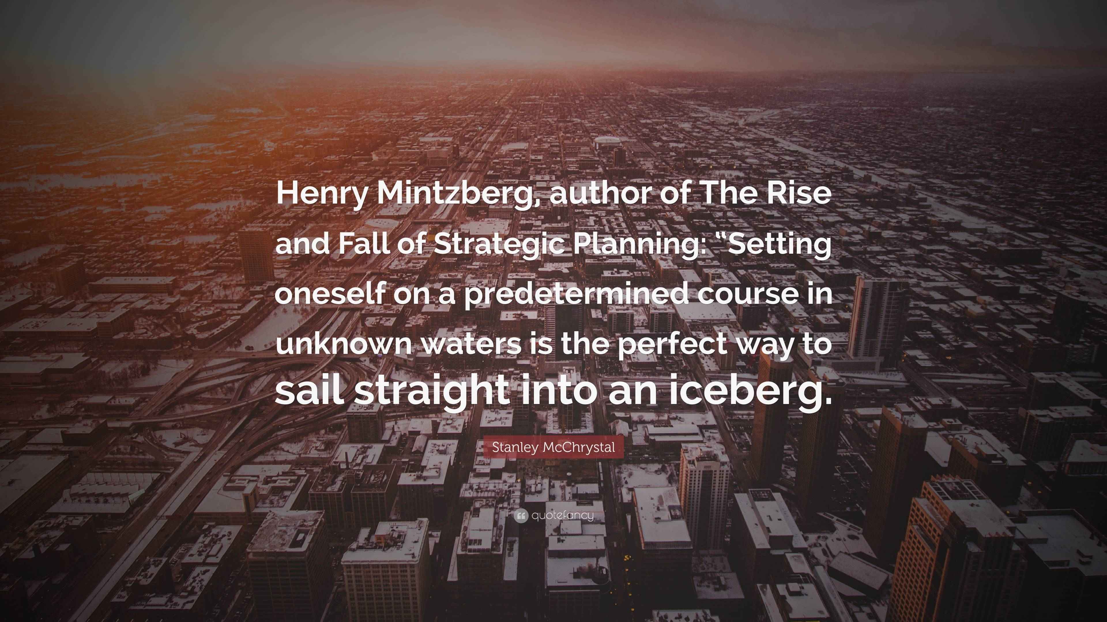 Stanley McChrystal Quote: “Henry Mintzberg, author of The Rise and Fall ...