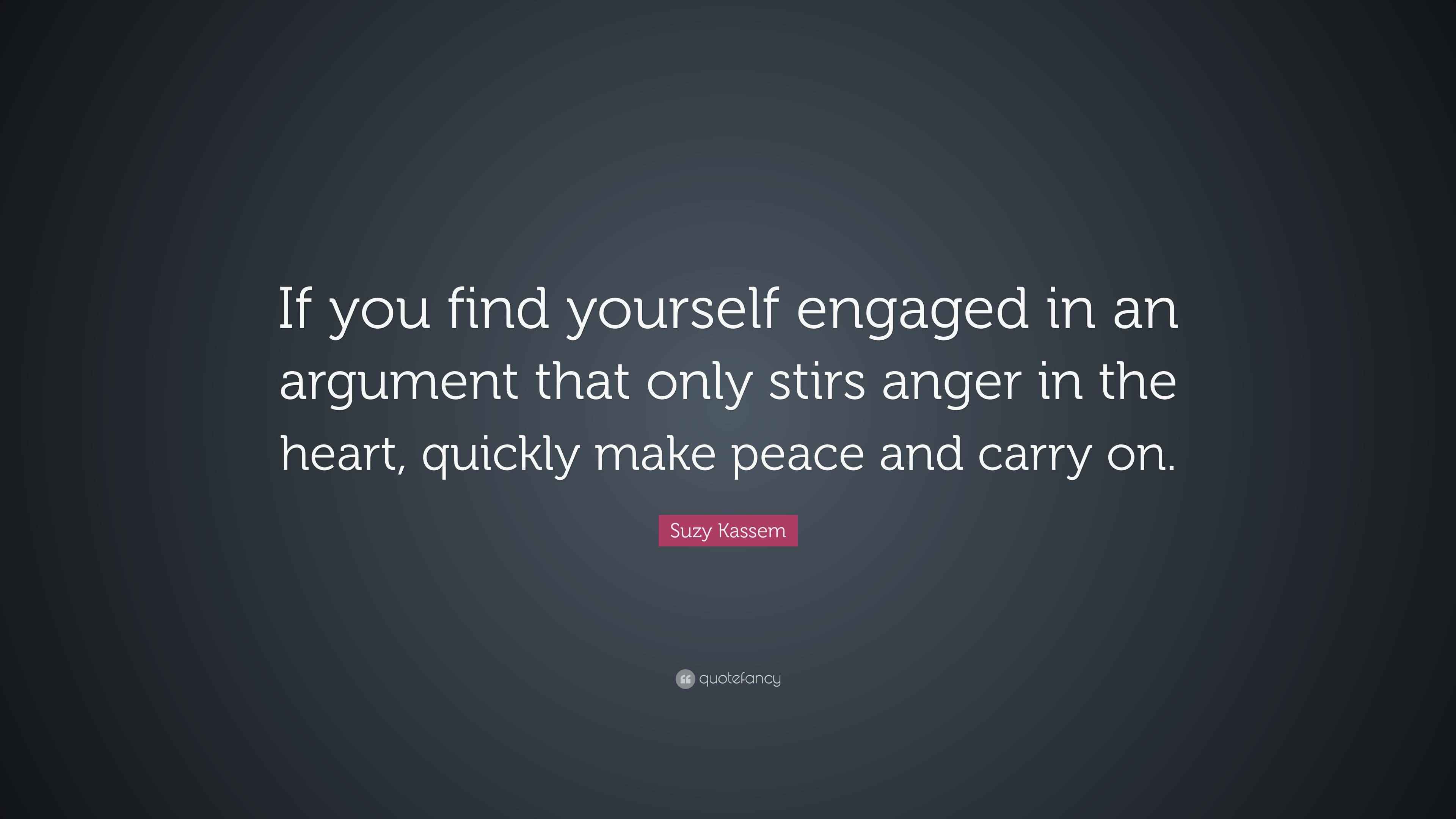 Suzy Kassem Quote: “If you find yourself engaged in an argument that ...