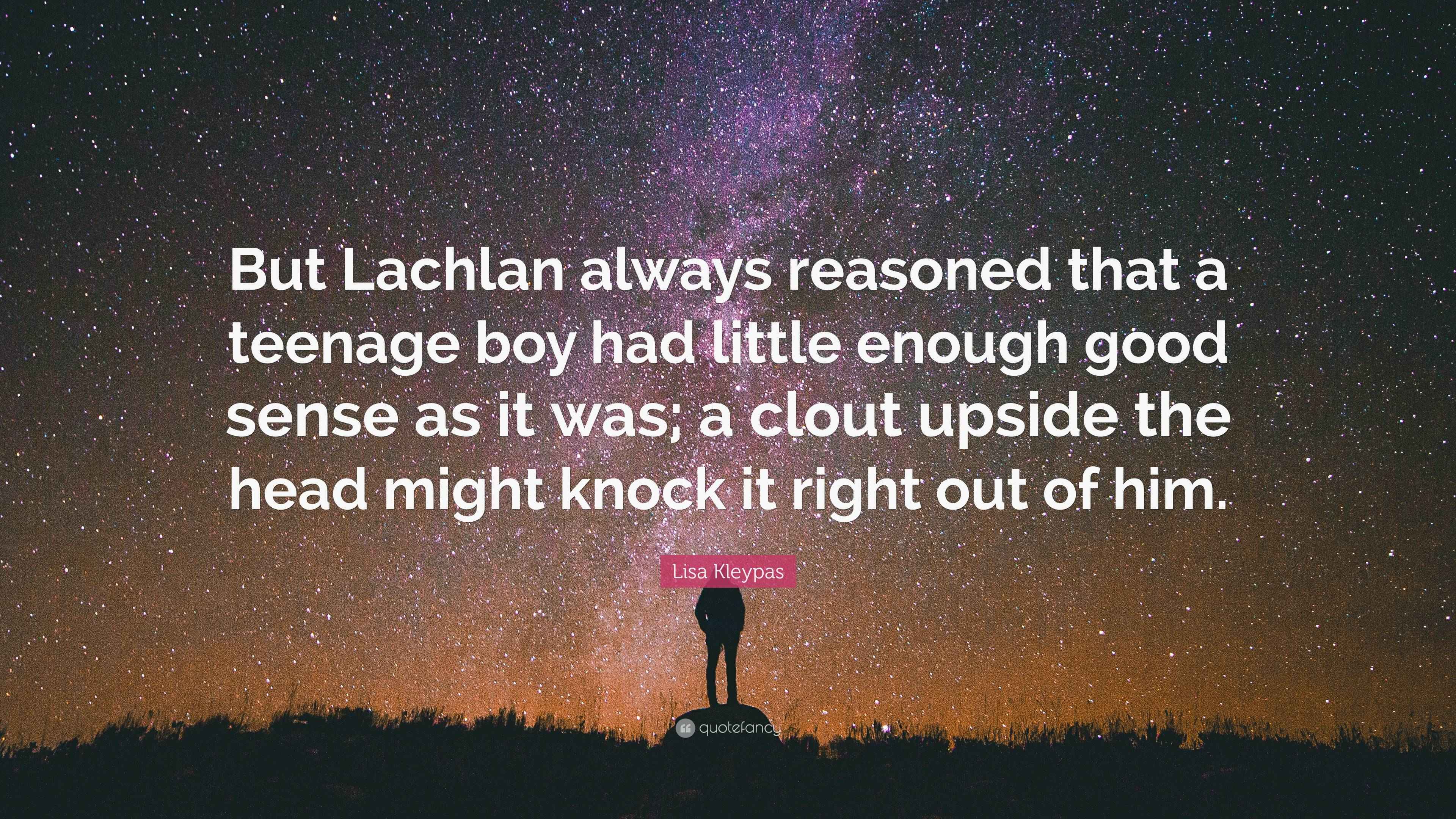 Lisa Kleypas Quote: “But Lachlan always reasoned that a teenage boy had ...