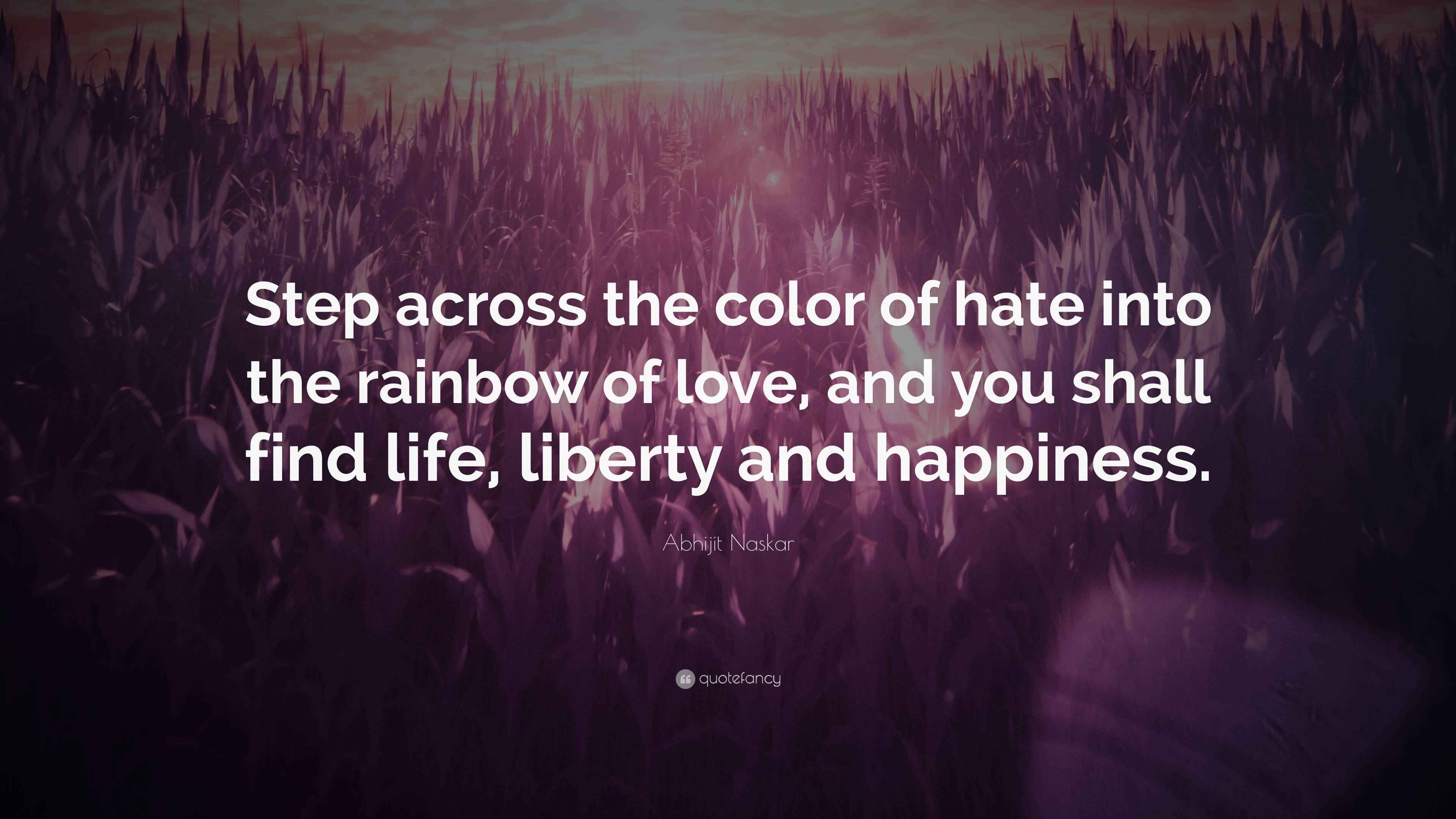 Abhijit Naskar Quote: “Step across the color of hate into the rainbow ...