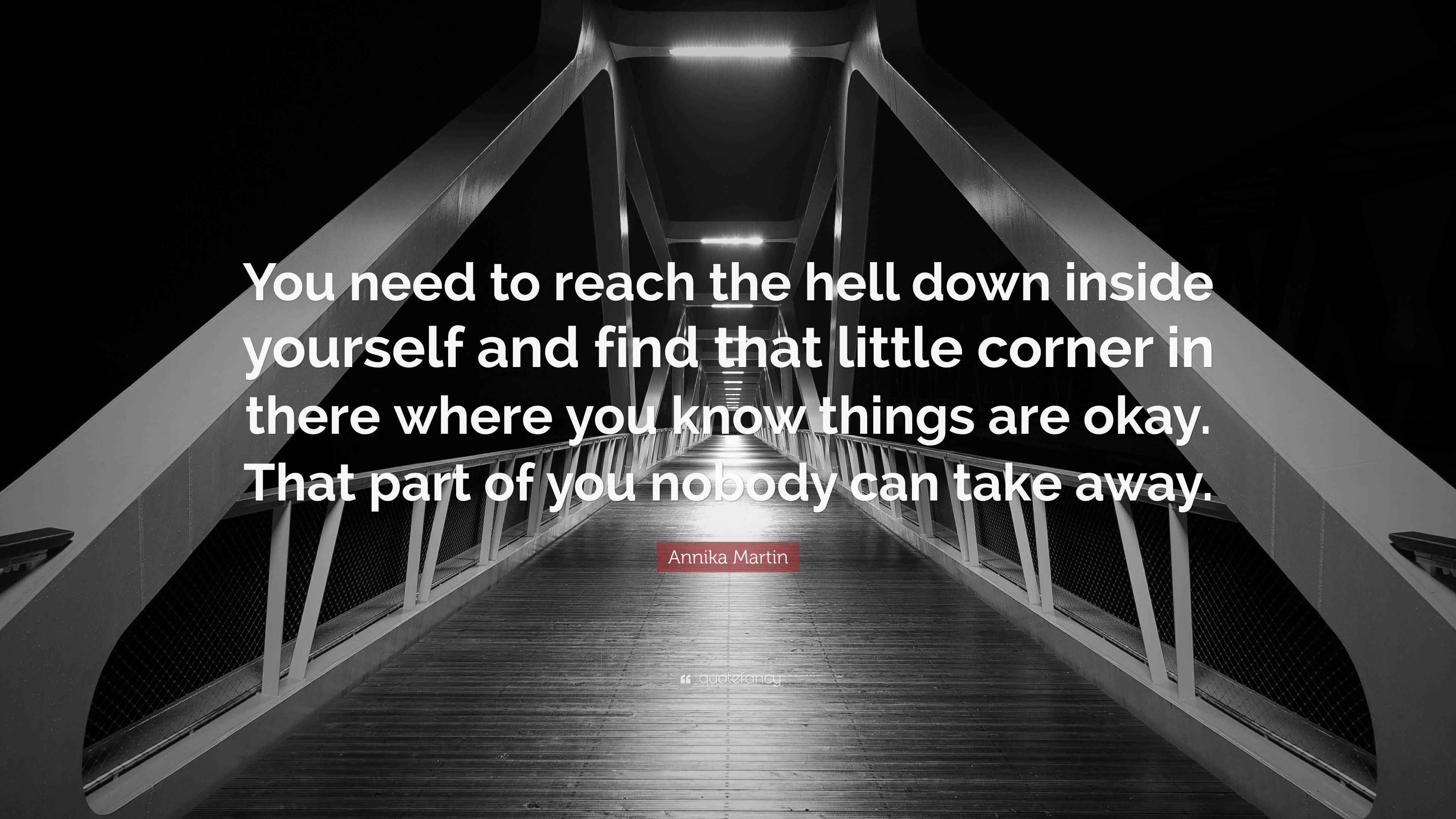 Annika Martin Quote: “You need to reach the hell down inside yourself ...