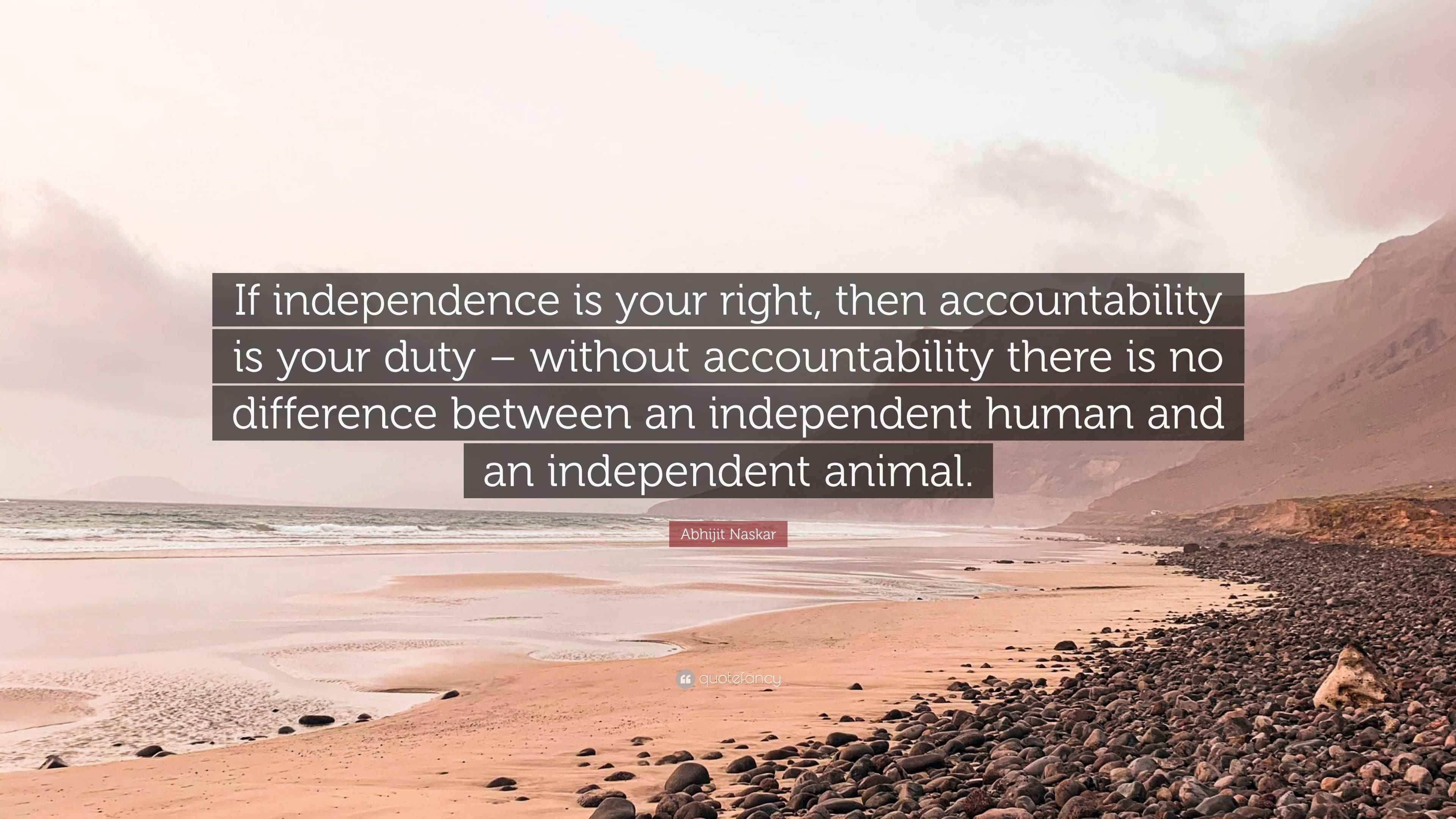 Abhijit Naskar Quote: “If independence is your right, then ...