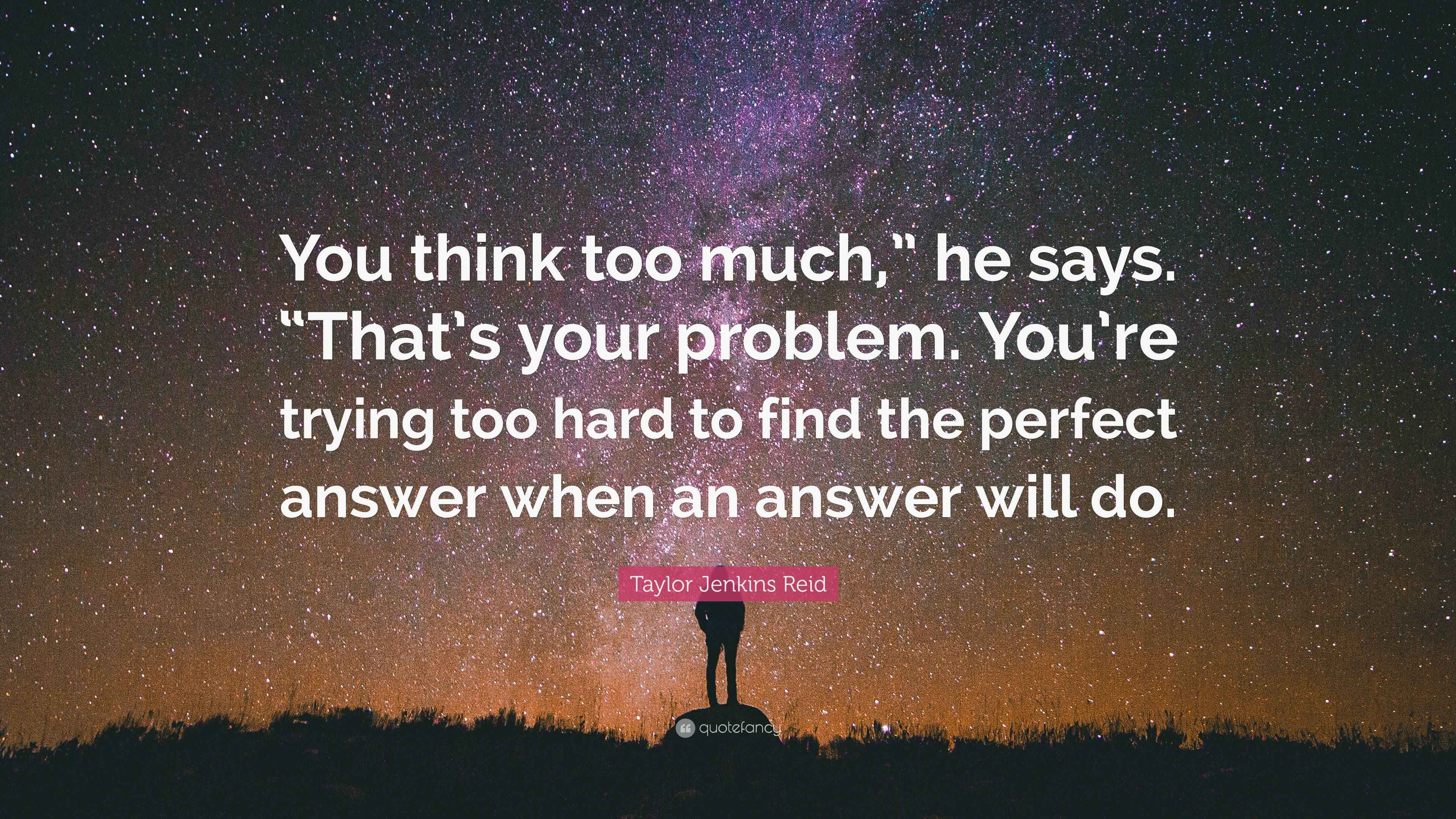 Taylor Jenkins Reid Quote: “You think too much,” he says. “That’s your ...