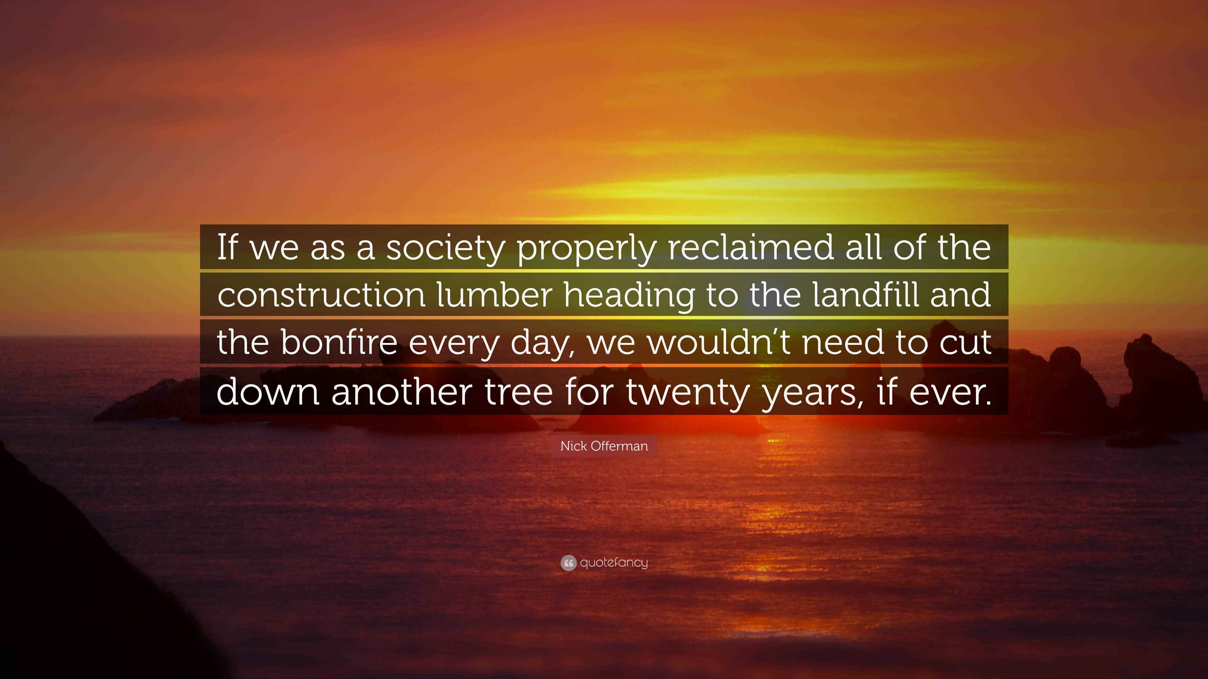 Nick Offerman Quote: “If we as a society properly reclaimed all of the ...