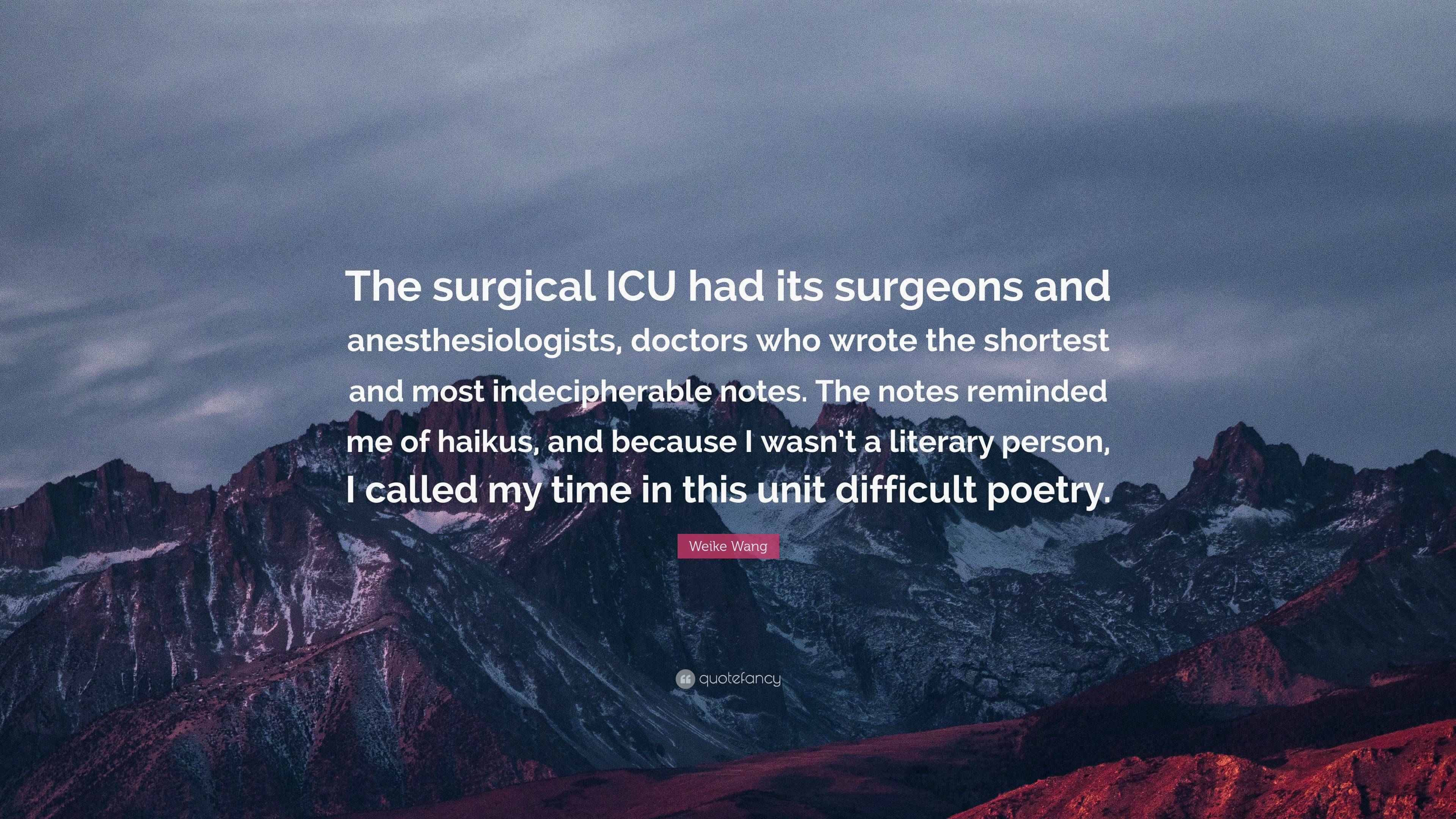 Weike Wang Quote: “The surgical ICU had its surgeons and ...