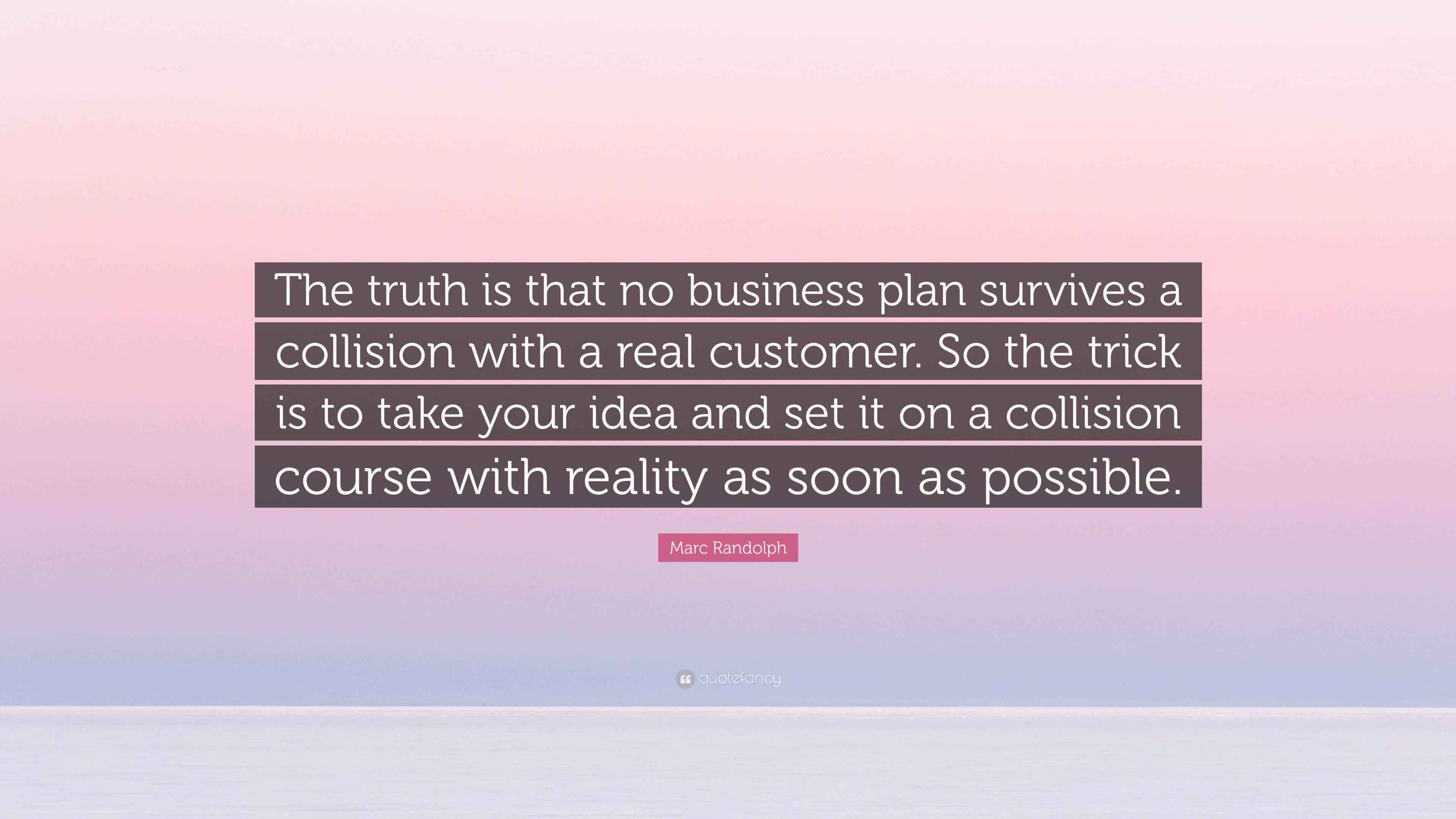 Marc Randolph Quote: “The truth is that no business plan survives a ...