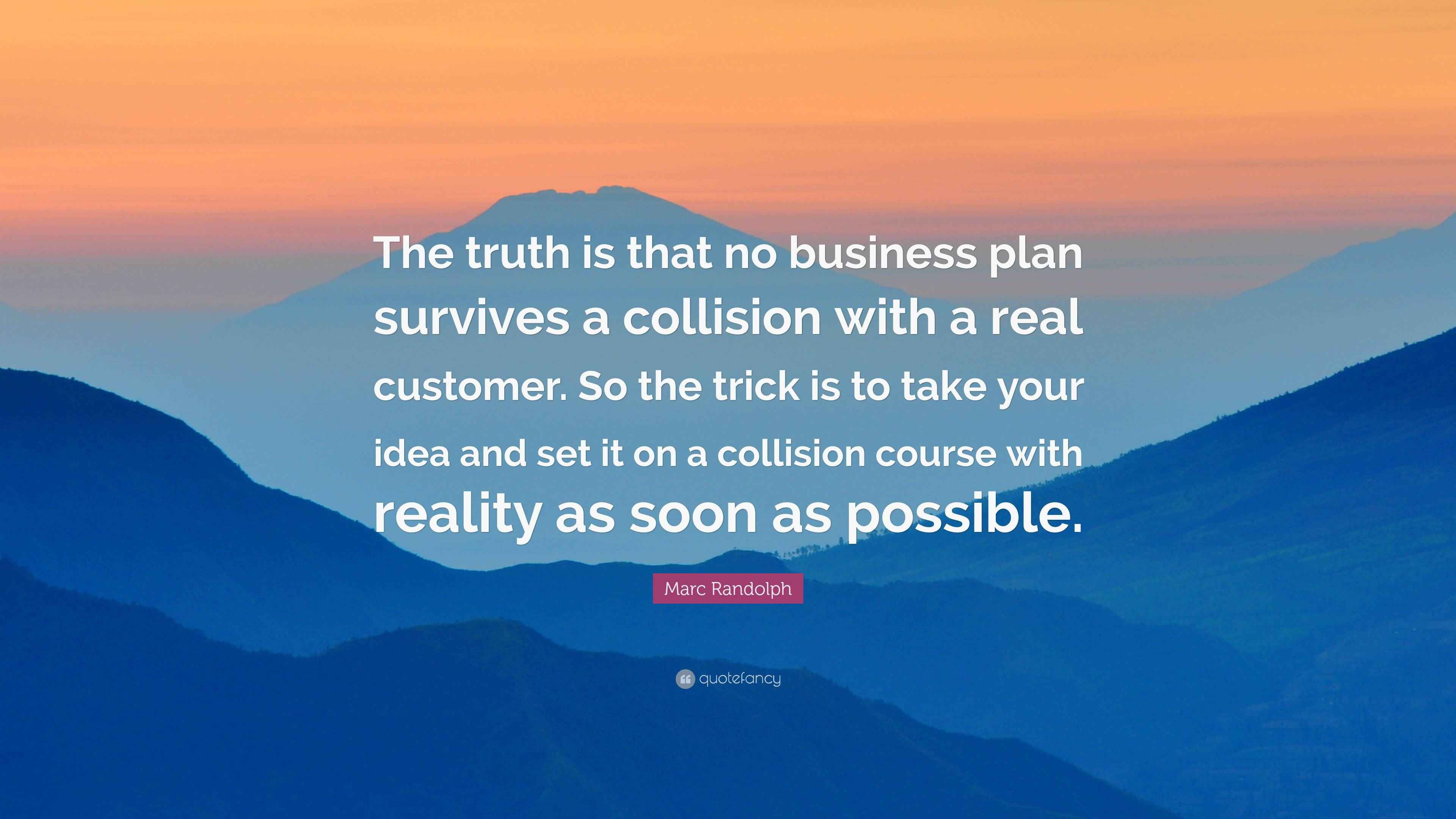 Marc Randolph Quote: “The truth is that no business plan survives a ...