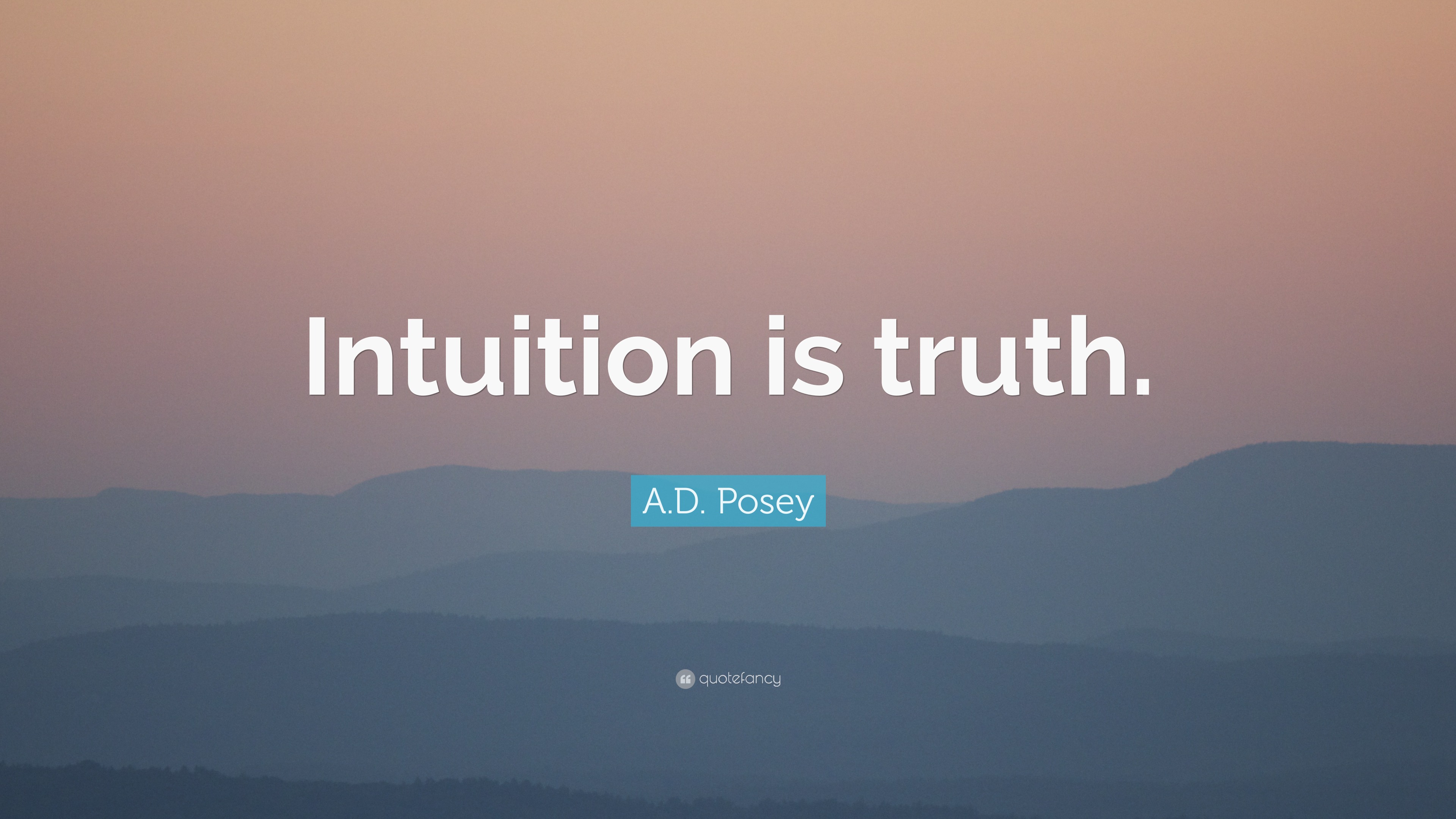 A.D. Posey Quote: “Intuition is truth.”