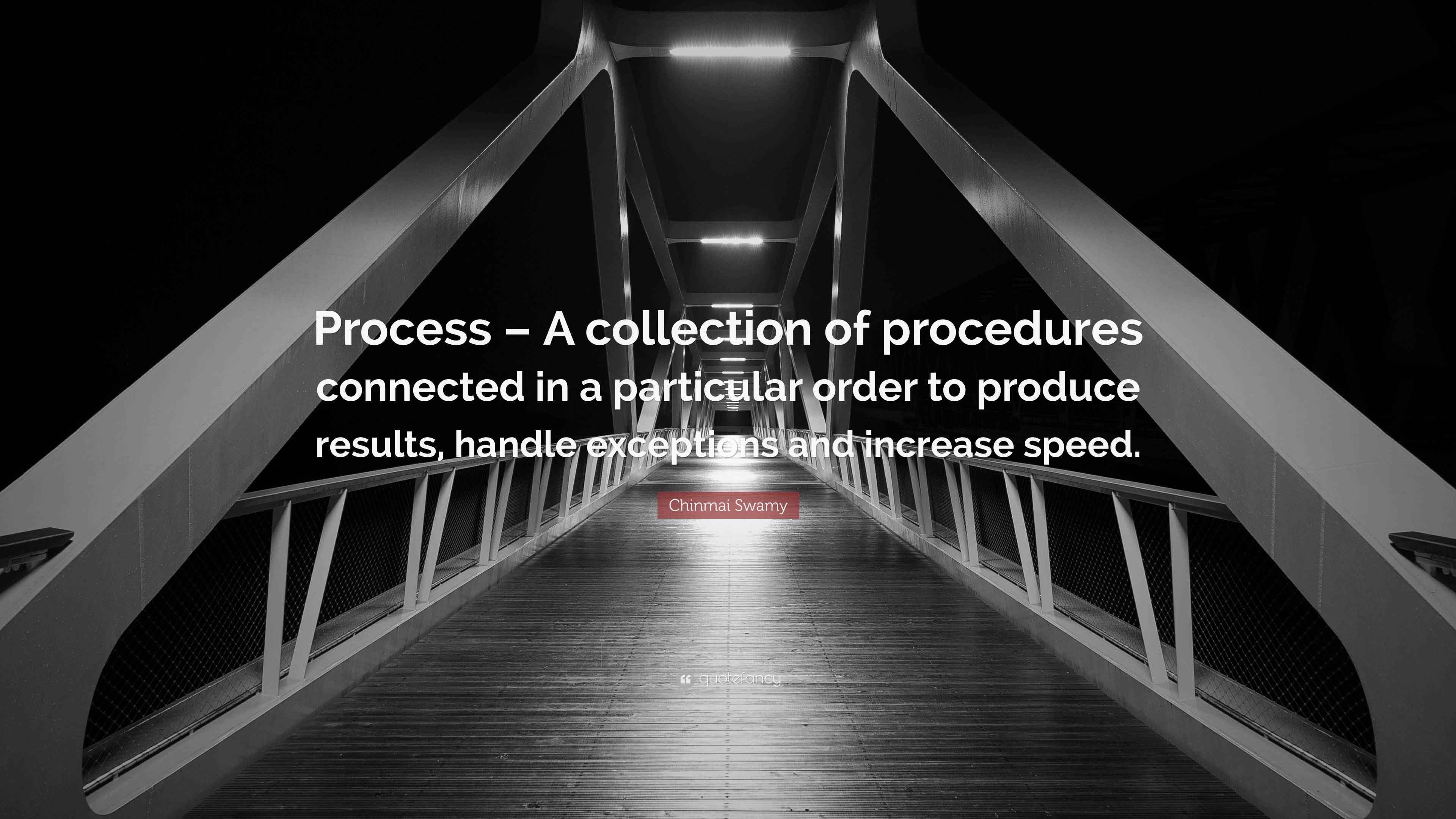 Chinmai Swamy Quote: “Process – A collection of procedures connected in ...