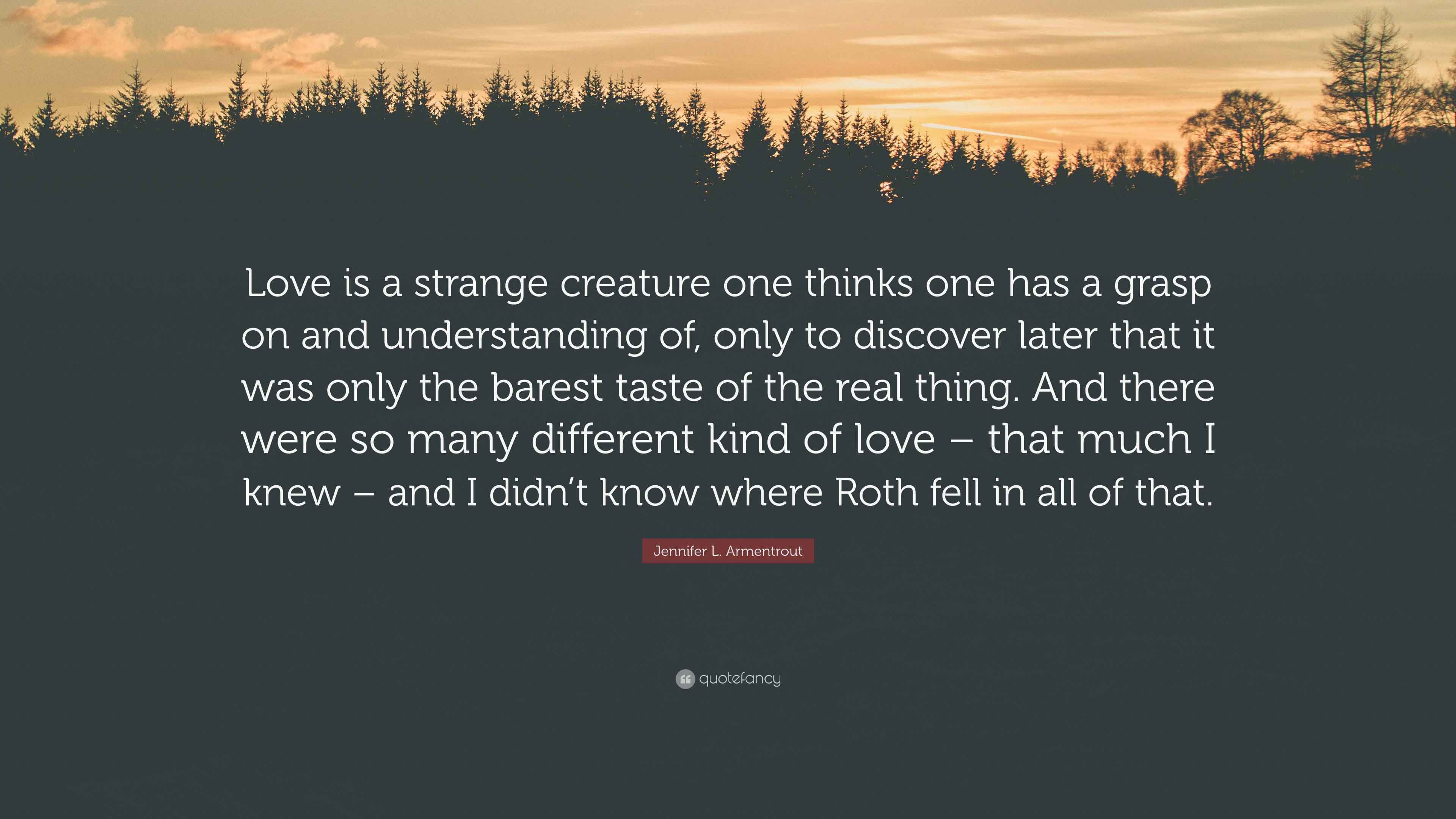 Jennifer L. Armentrout Quote: “Love is a strange creature one thinks ...