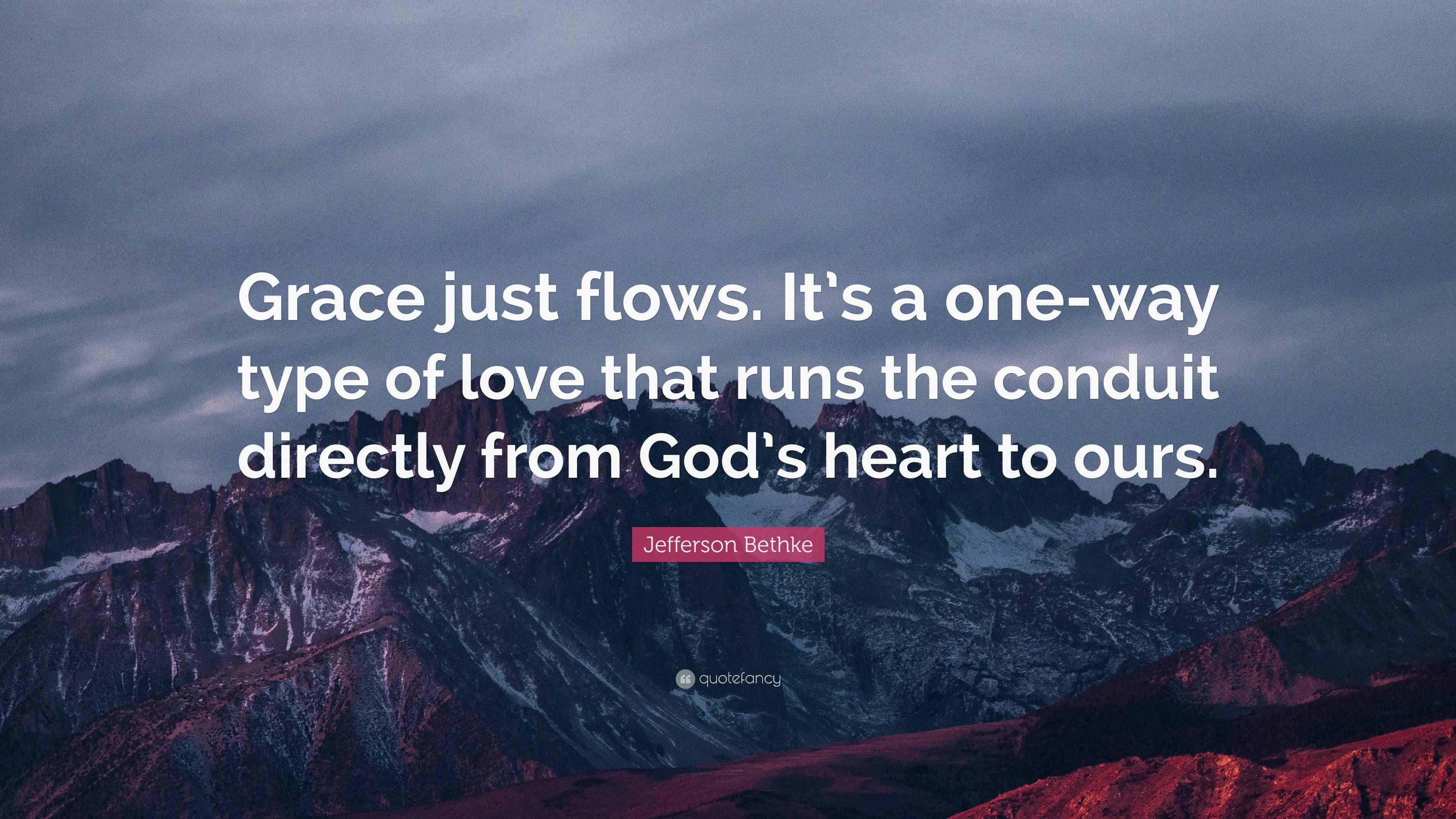 Jefferson Bethke Quote: “Grace just flows. It’s a one-way type of love ...