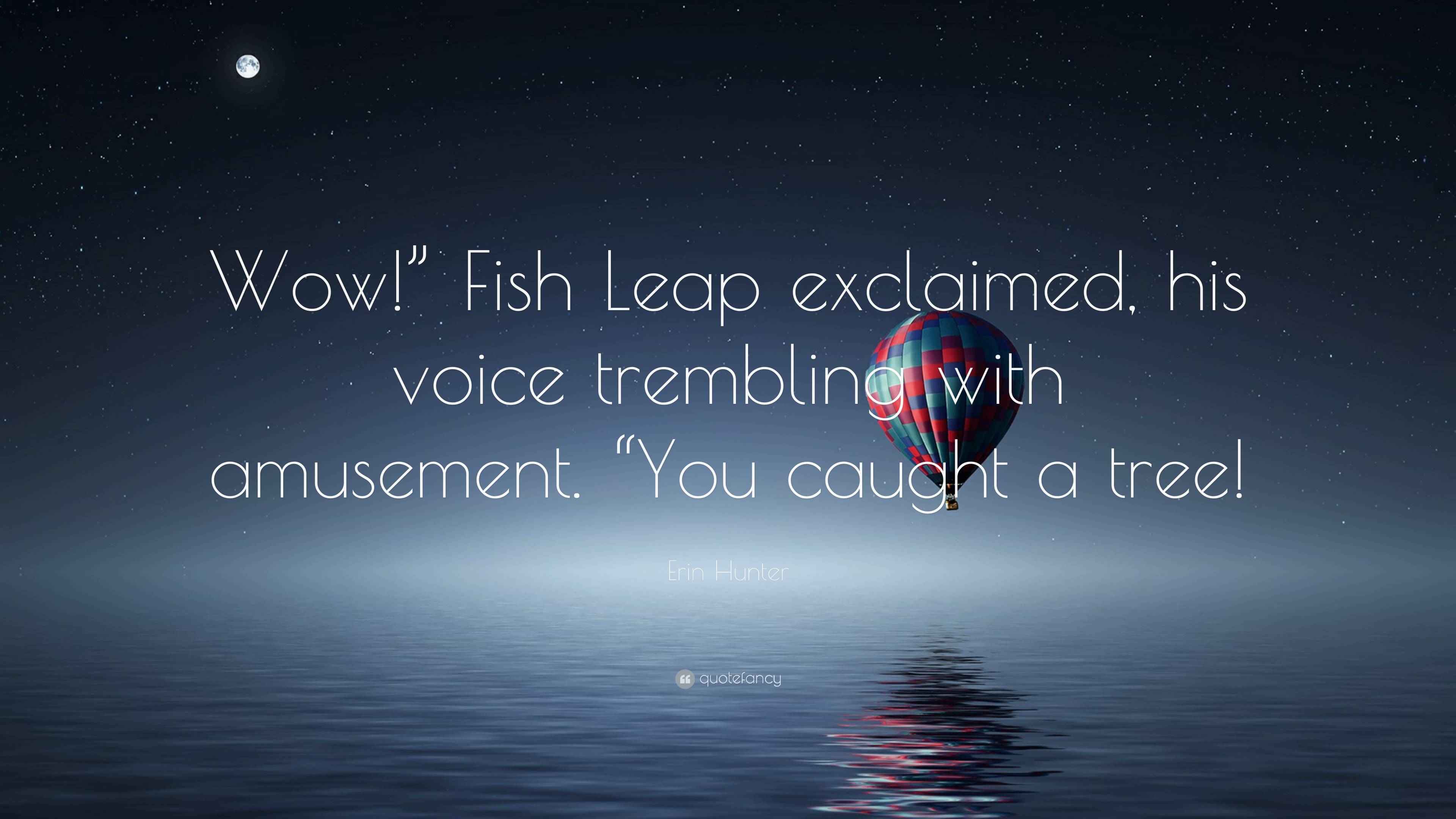 Erin Hunter Quote: “Wow!” Fish Leap exclaimed, his voice trembling with ...
