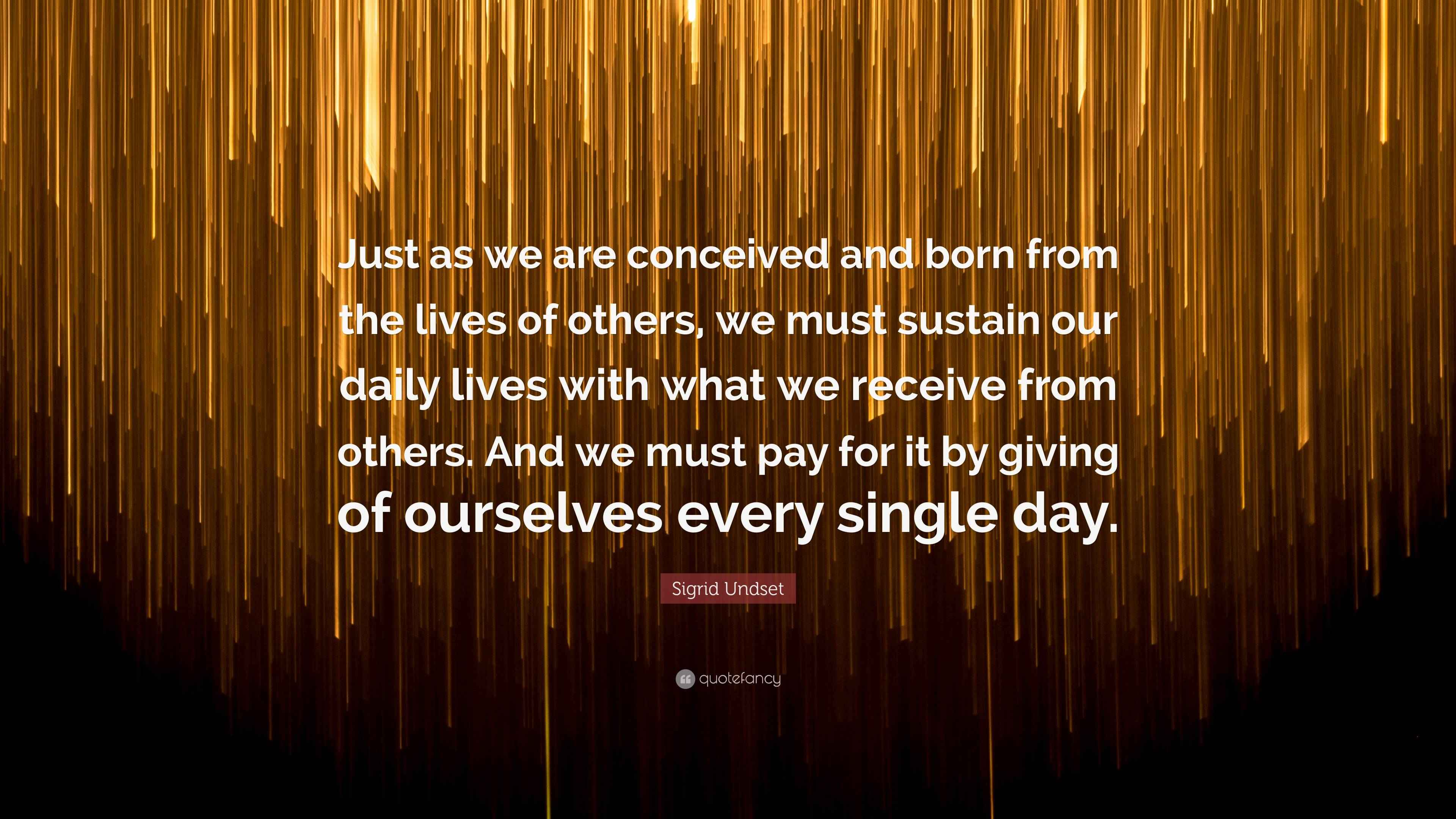Sigrid Undset Quote: “Just as we are conceived and born from the lives ...