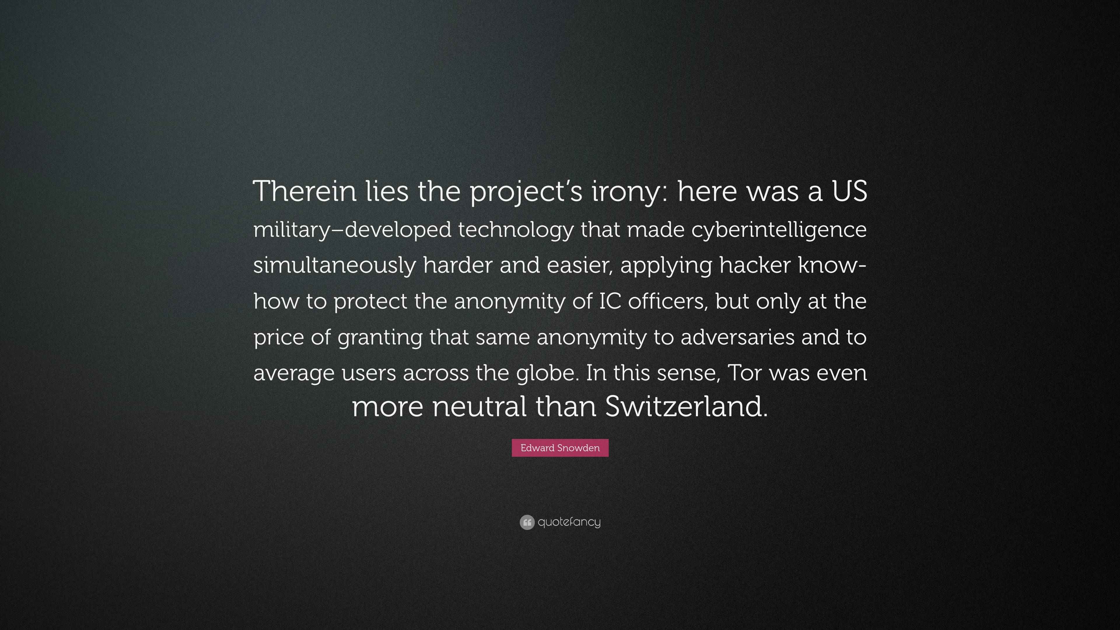 Edward Snowden Quote: “Therein lies the project’s irony: here was a US ...