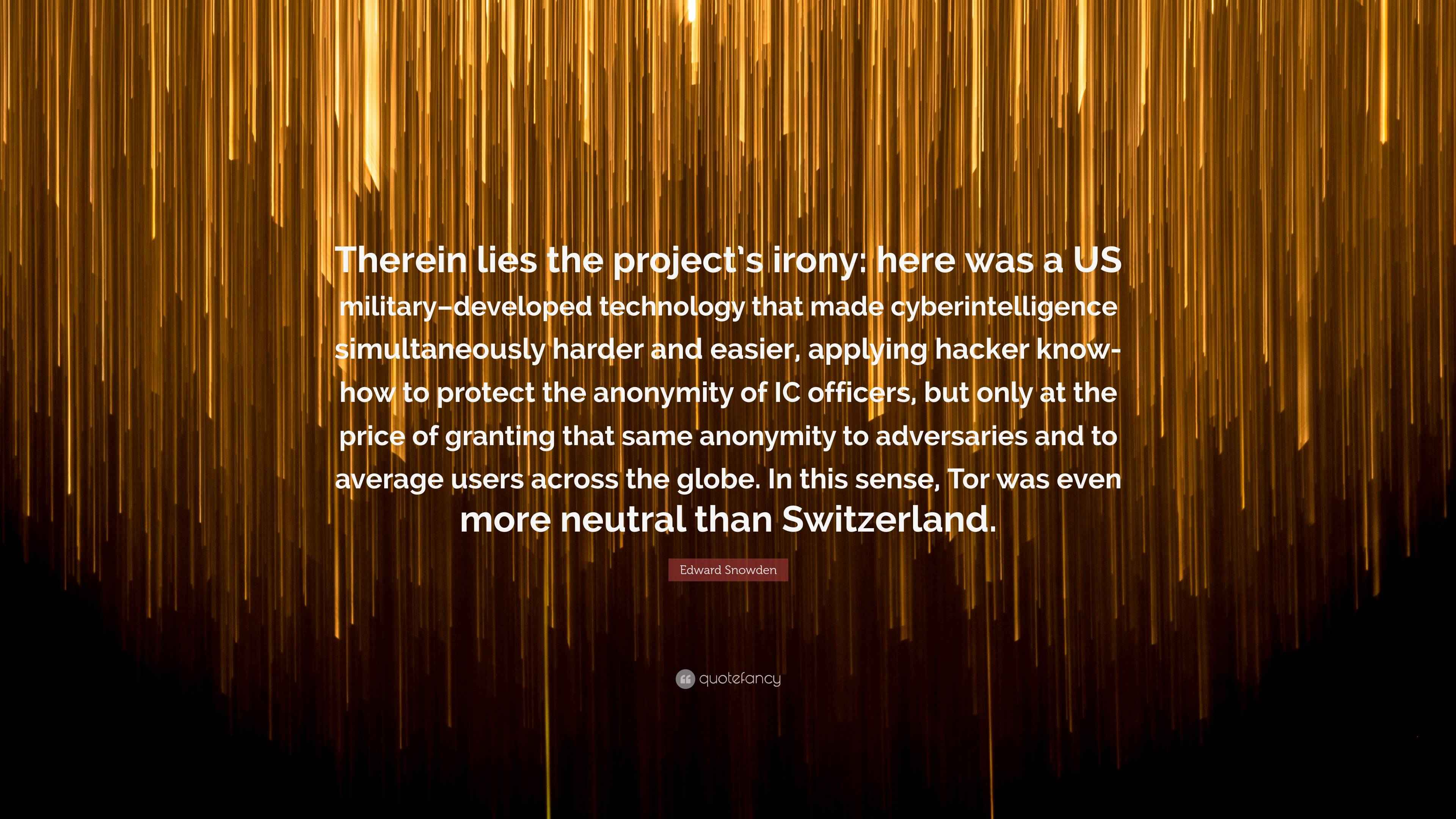 Edward Snowden Quote: “Therein lies the project’s irony: here was a US ...