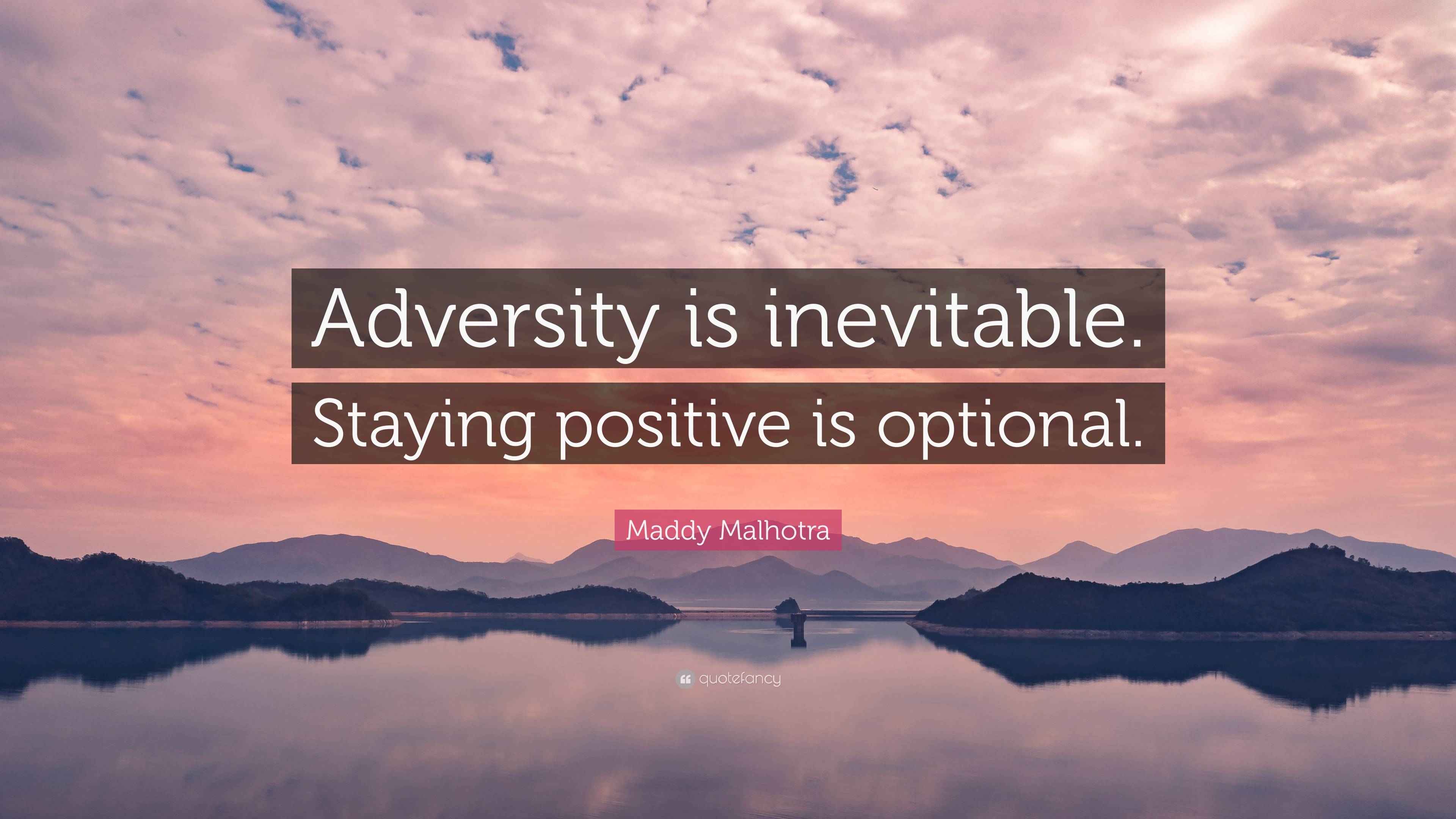 Maddy Malhotra Quote: “Adversity is inevitable. Staying positive is ...