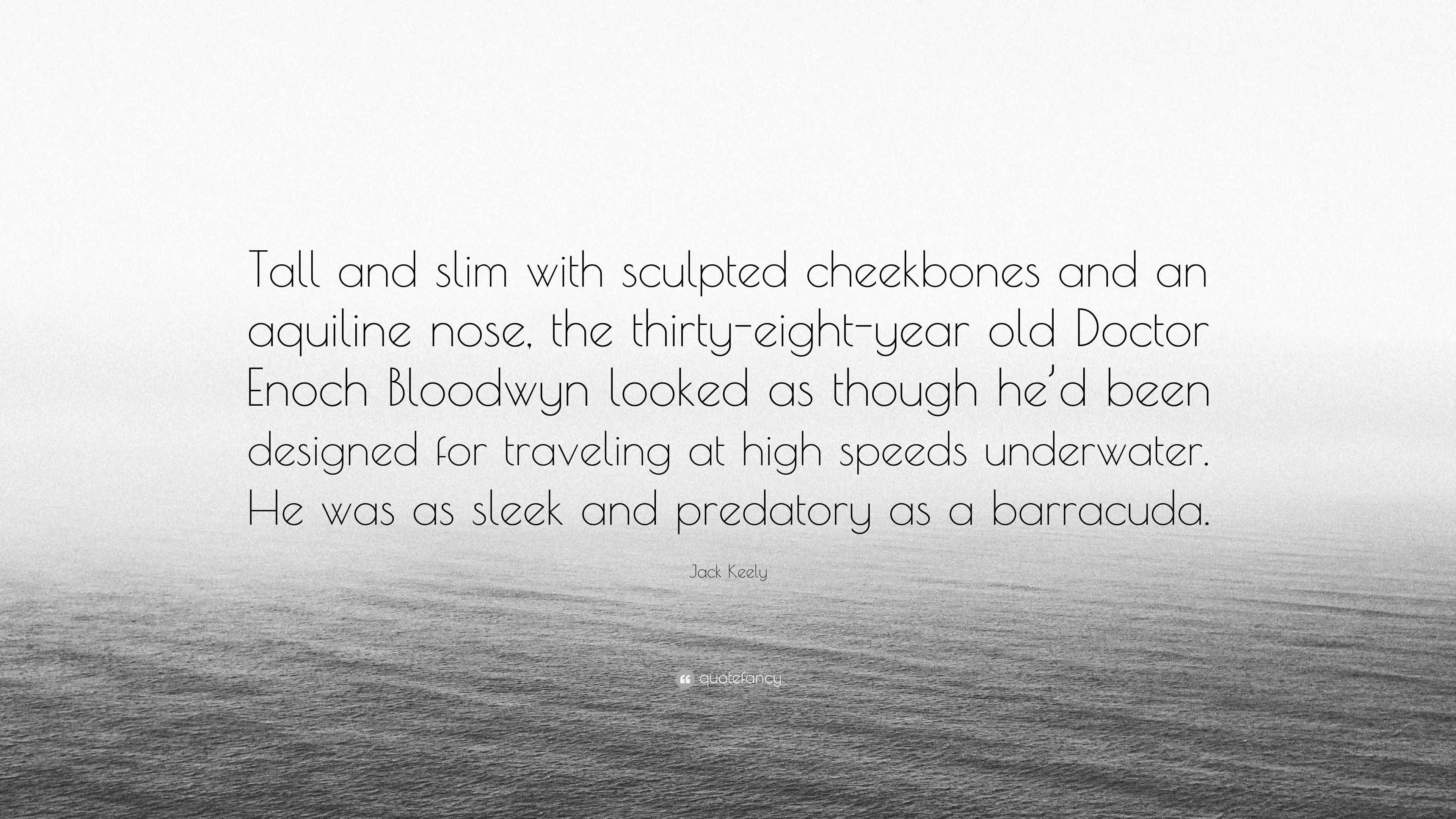 Jack Keely Quote: “Tall and slim with sculpted cheekbones and an ...