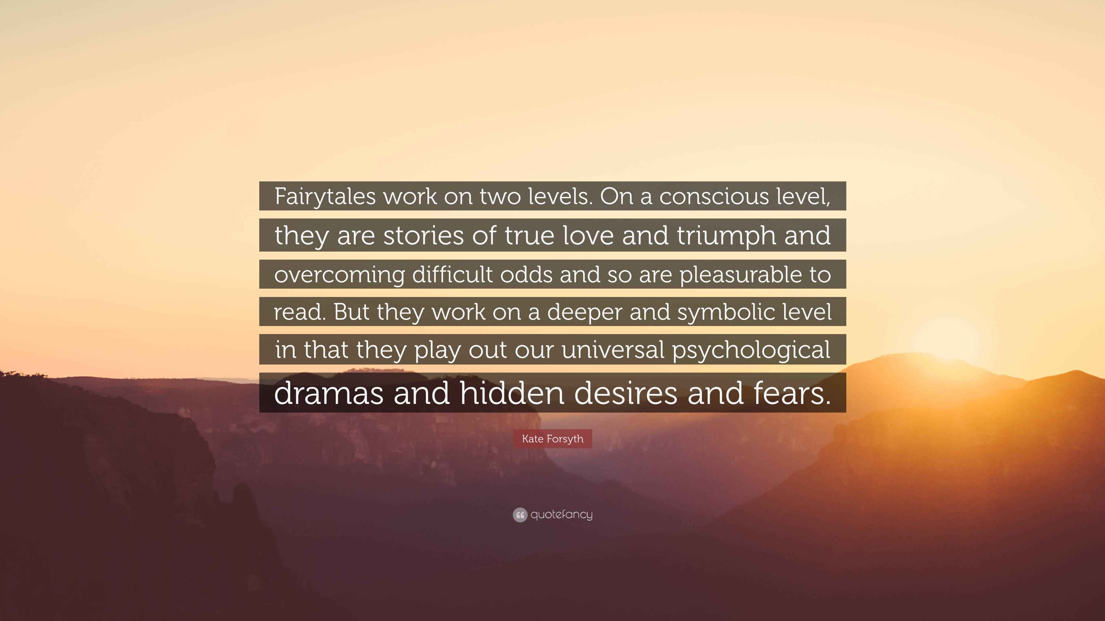 Kate Forsyth Quote: “Fairytales work on two levels. On a conscious ...