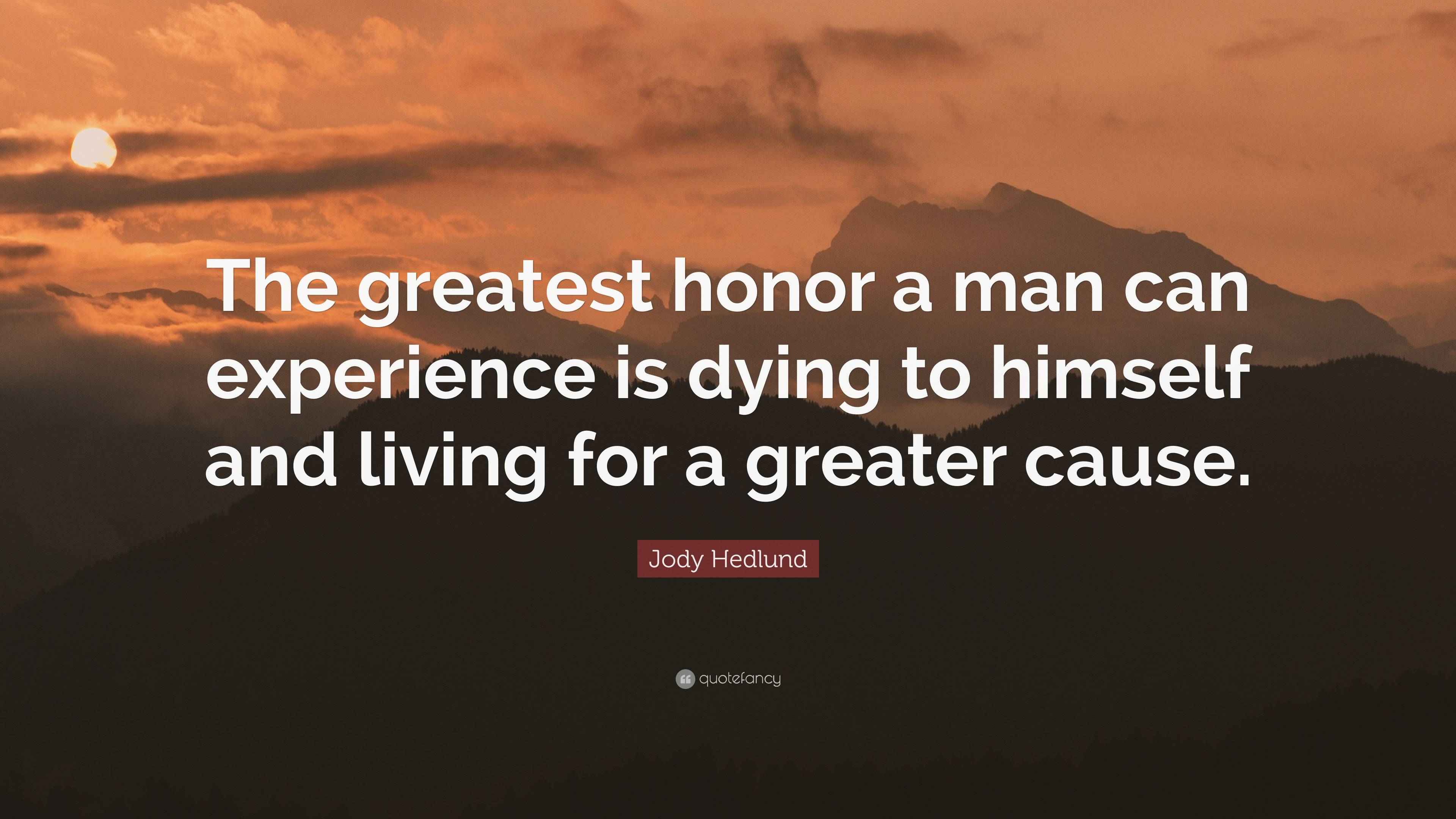 Jody Hedlund Quote: “The greatest honor a man can experience is dying ...