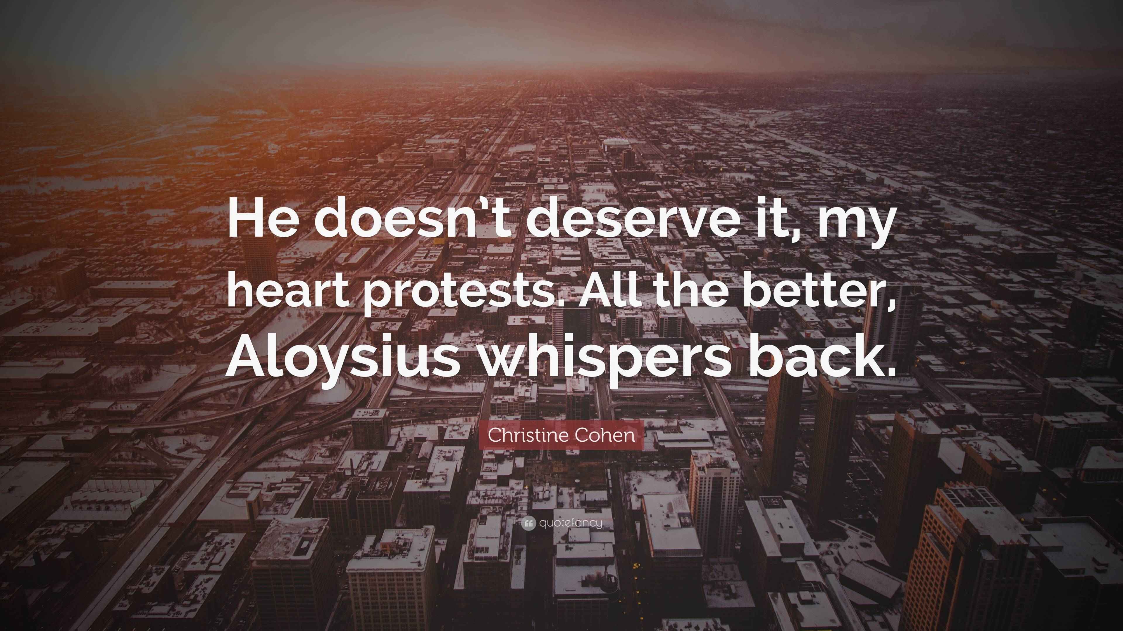 Christine Cohen Quote: “He doesn’t deserve it, my heart protests. All ...