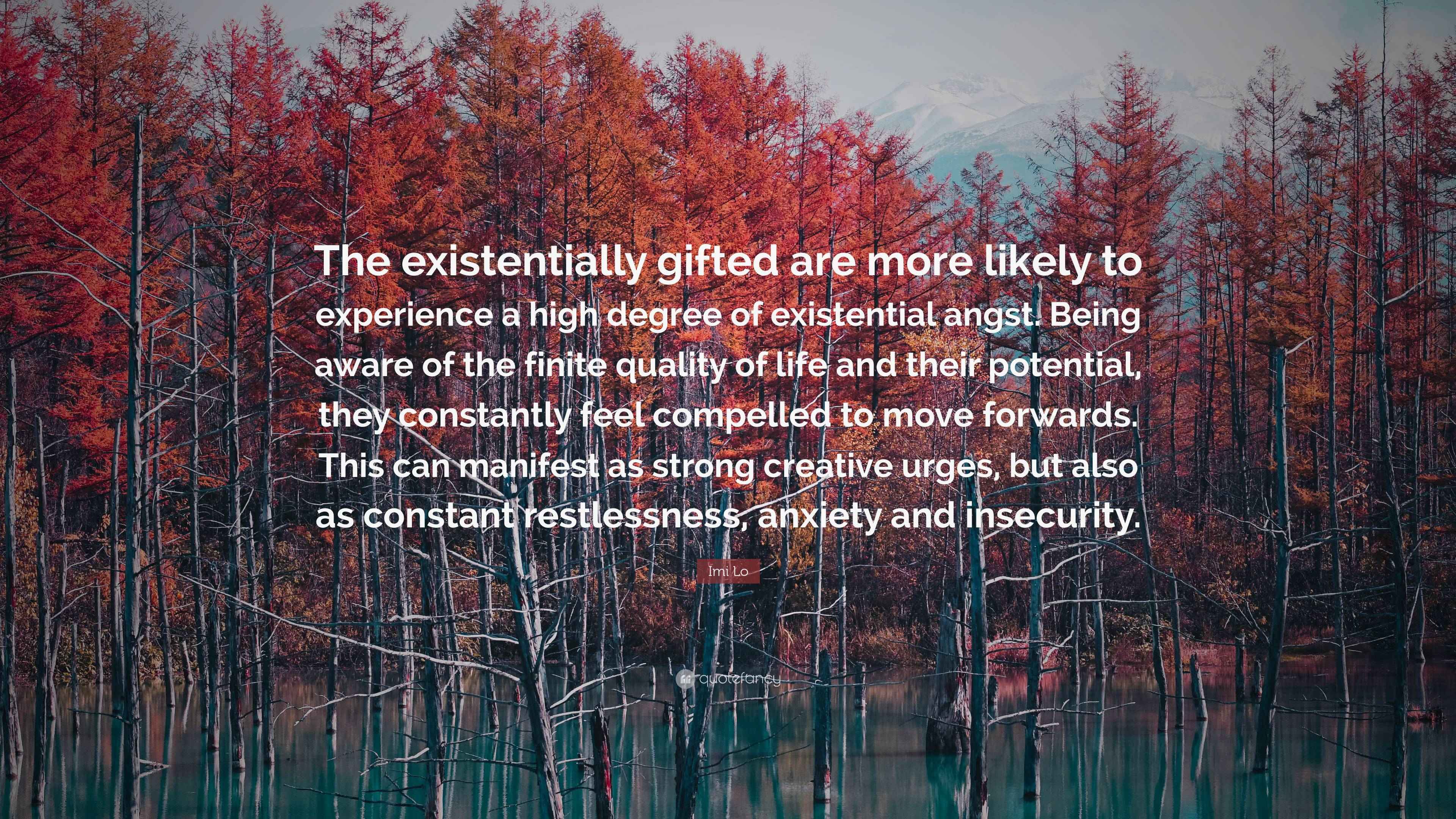 Imi Lo Quote: “The existentially gifted are more likely to experience a ...