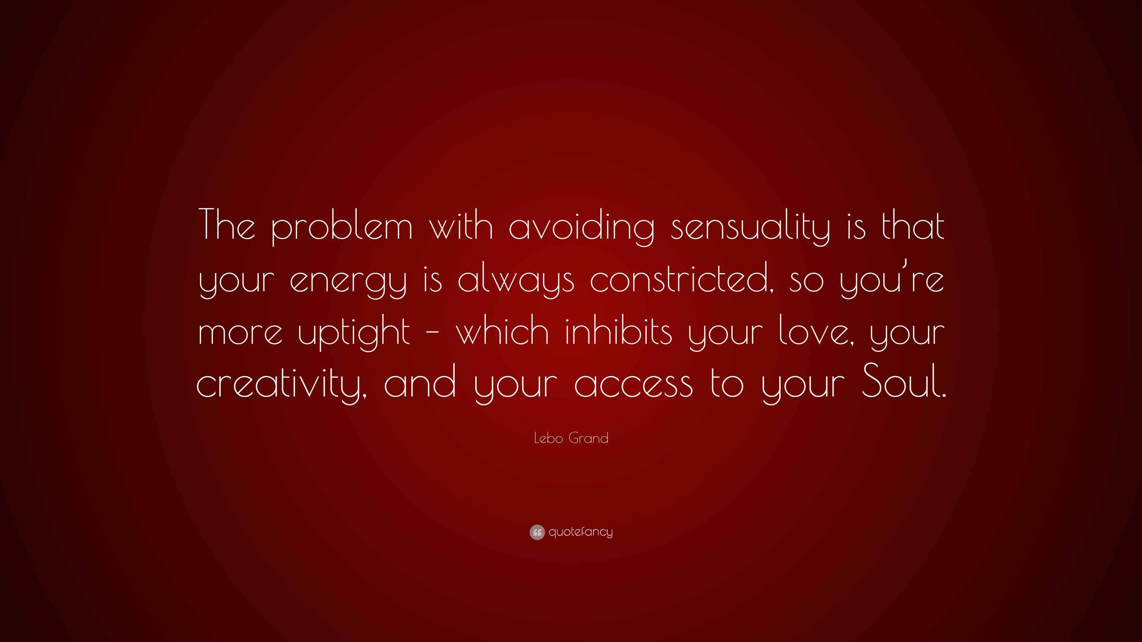 Lebo Grand Quote: “The problem with avoiding sensuality is that your ...