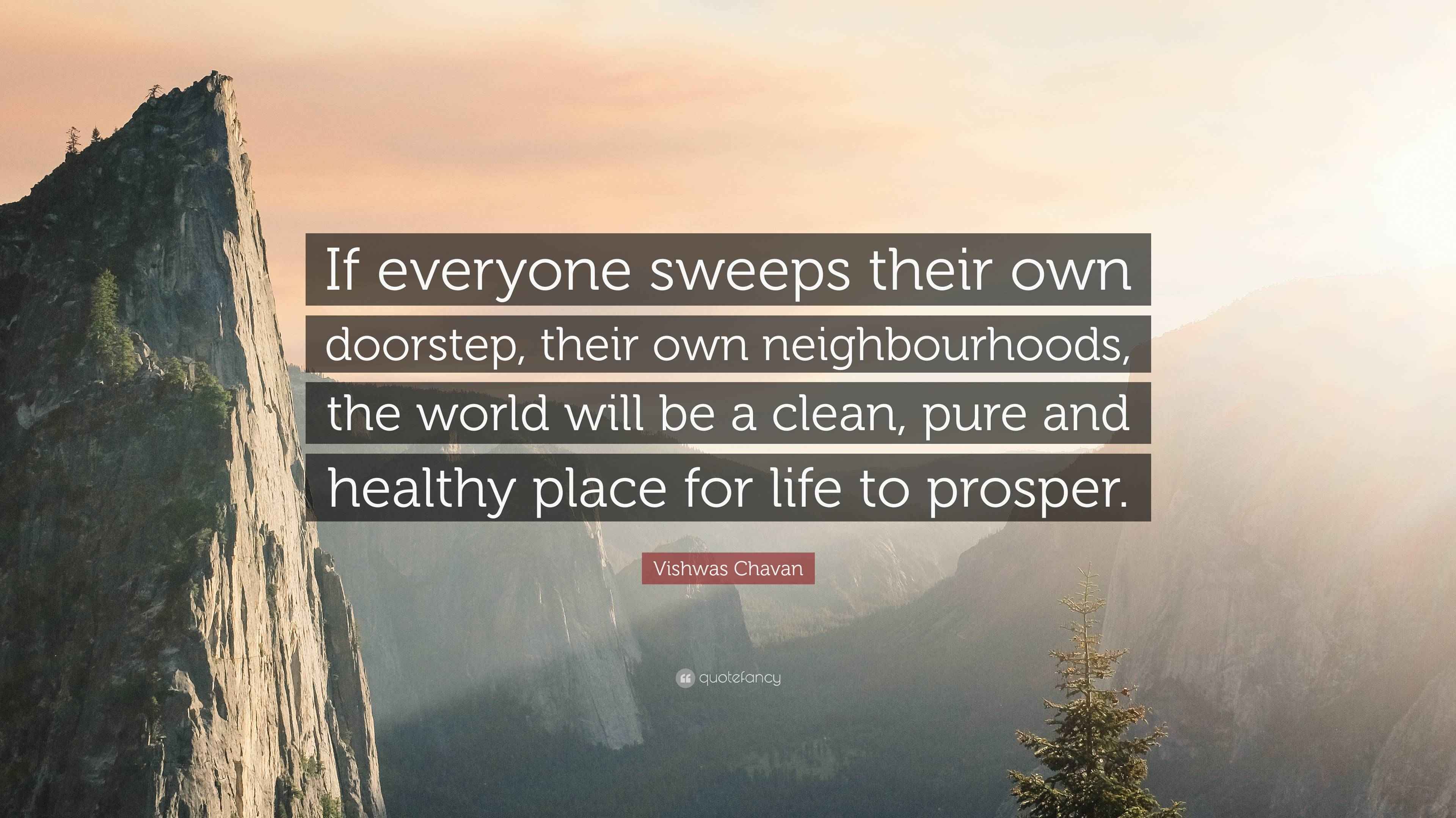 Vishwas Chavan Quote: “If everyone sweeps their own doorstep, their own ...