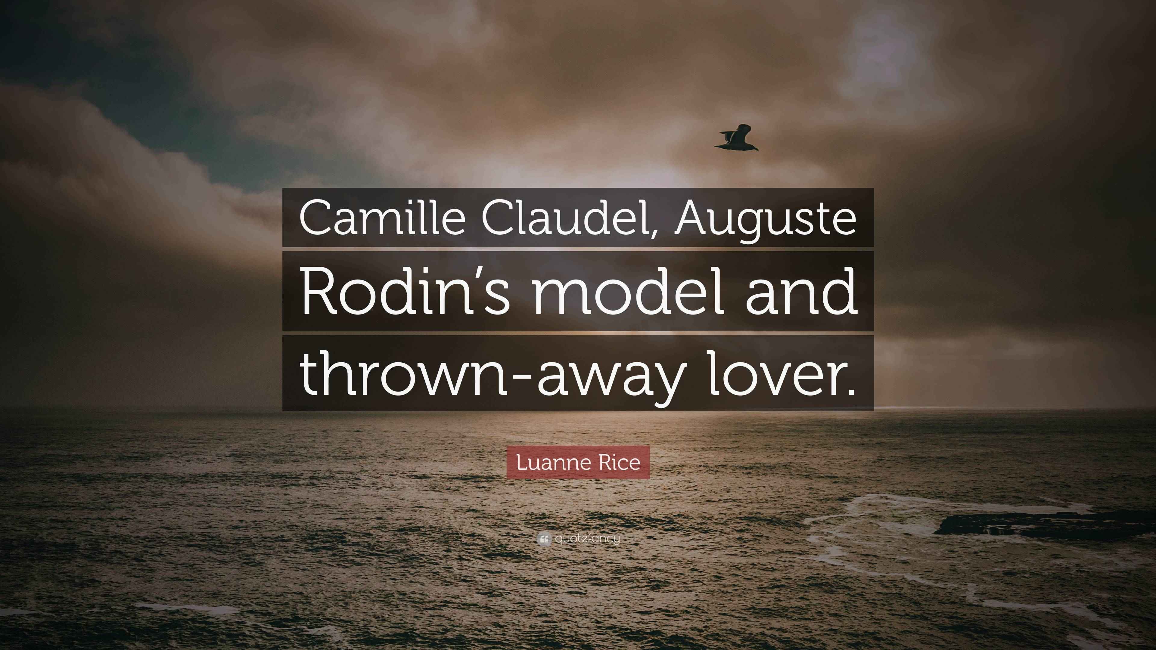 Luanne Rice Quote: “Camille Claudel, Auguste Rodin’s model and thrown ...