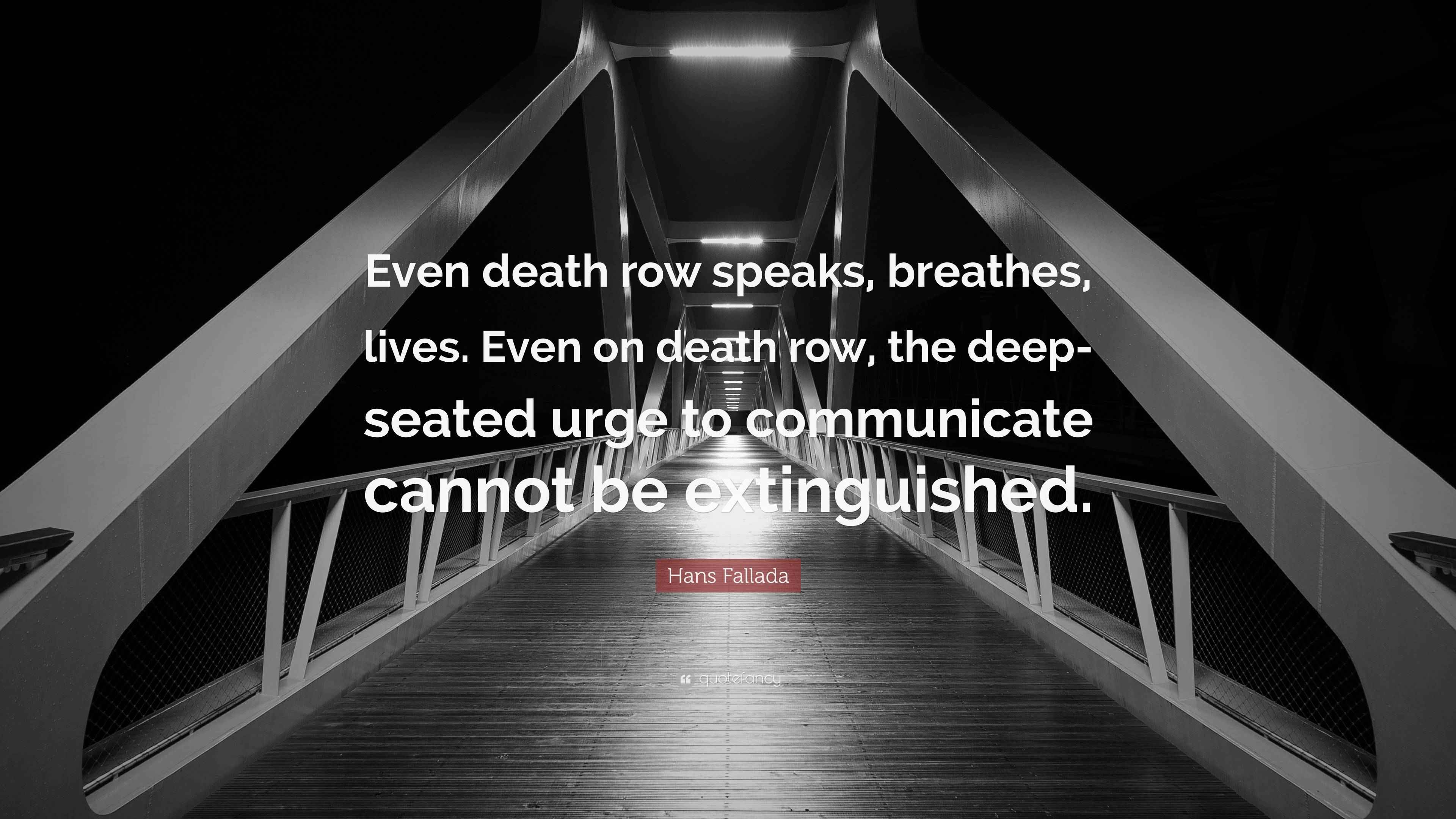 Hans Fallada Quote: “Even death row speaks, breathes, lives. Even on ...
