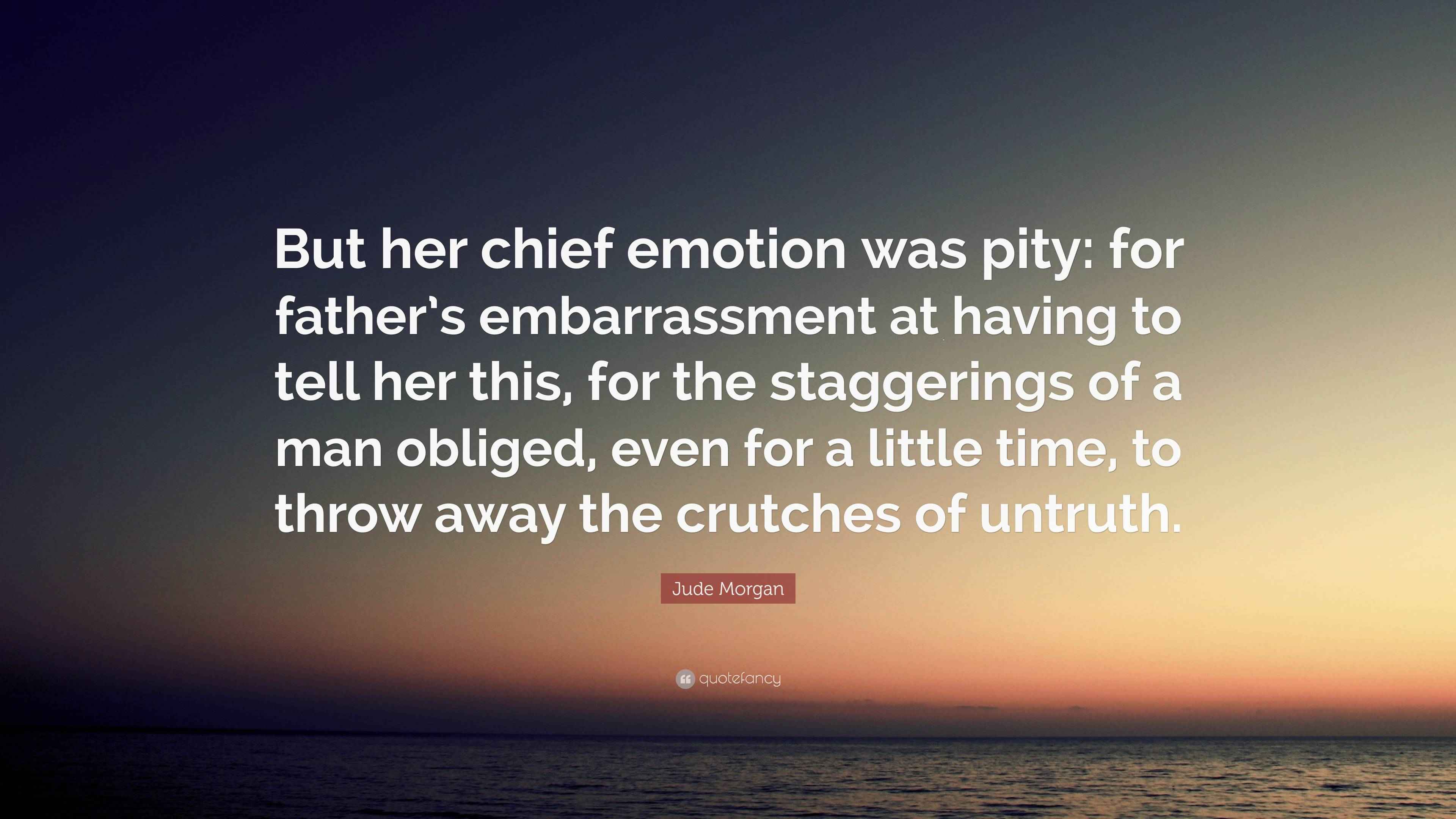 Jude Morgan Quote: “But her chief emotion was pity: for father’s ...