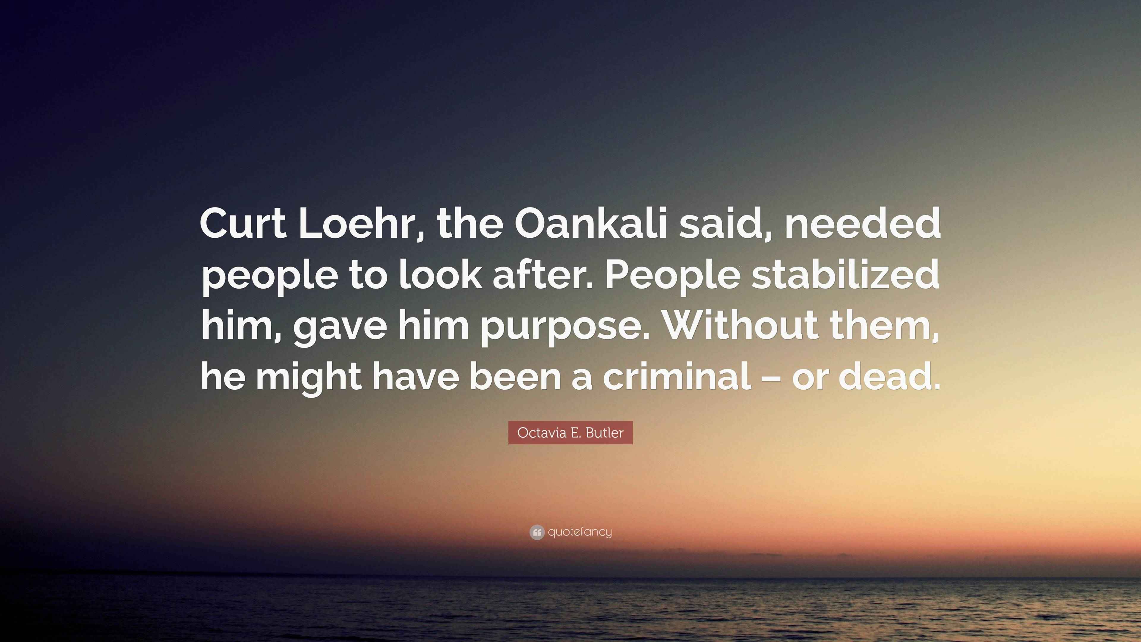 Octavia E. Butler Quote: “Curt Loehr, the Oankali said, needed people ...