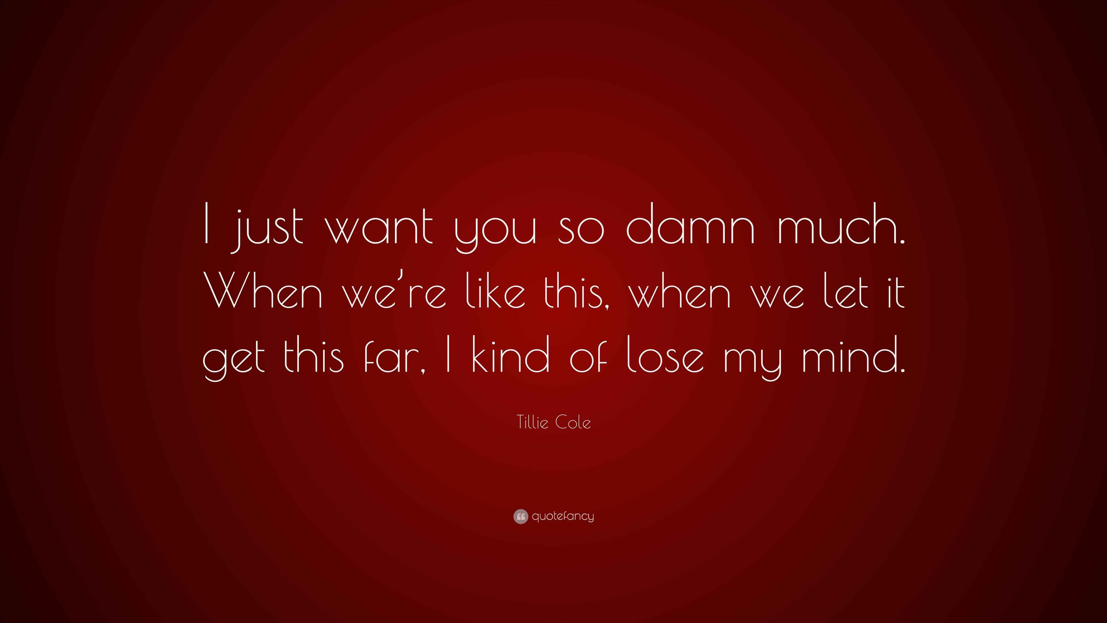 Tillie Cole Quote: “I just want you so damn much. When we’re like this ...