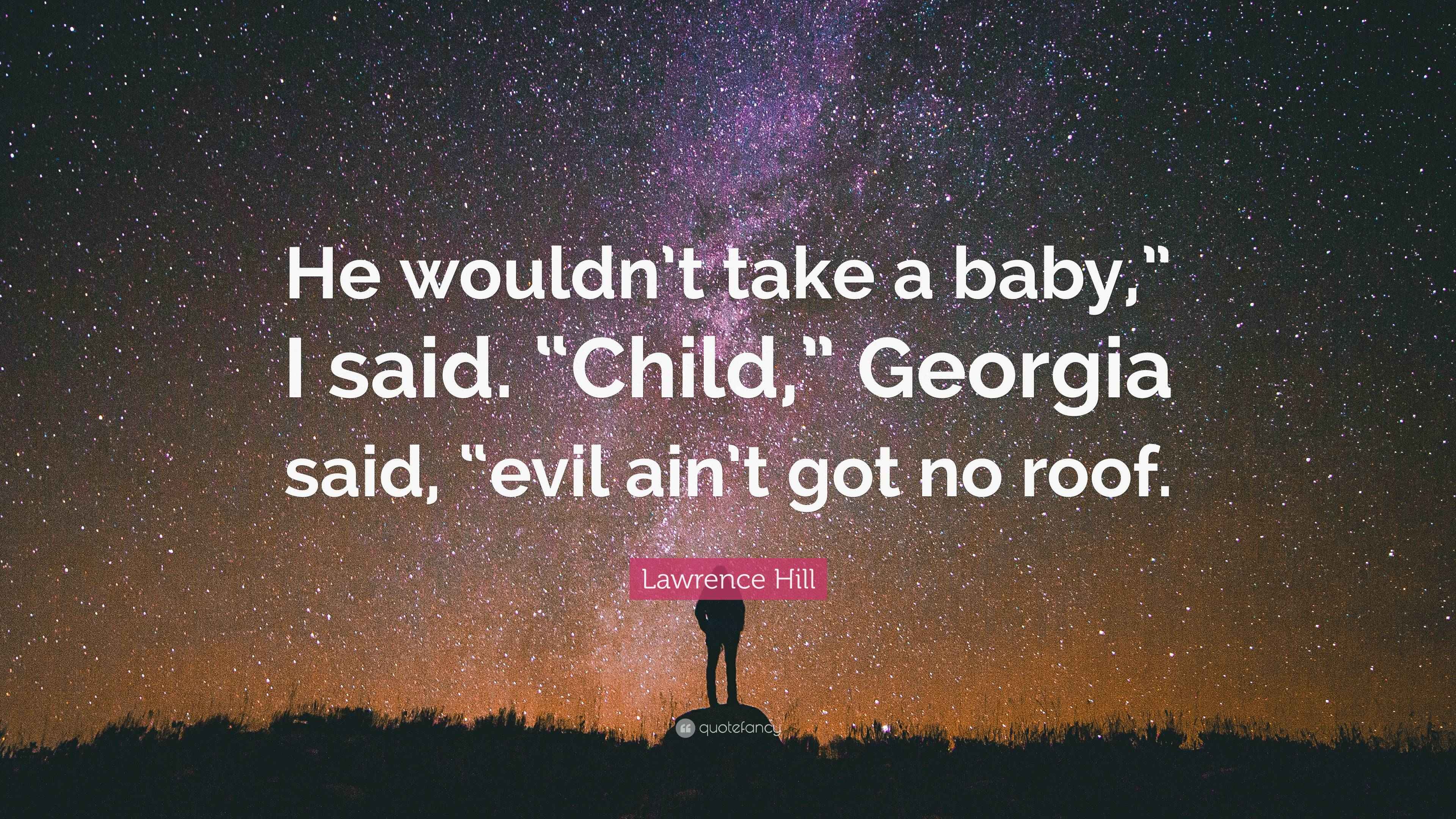 Lawrence Hill Quote: “He wouldn’t take a baby,” I said. “Child ...