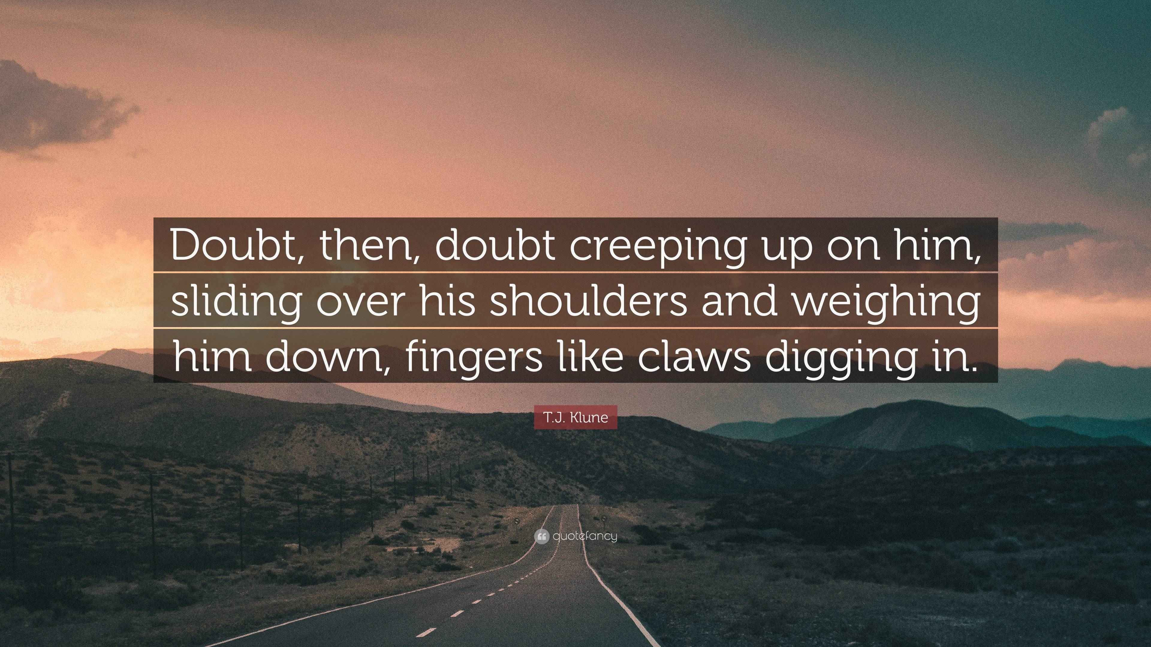 T.J. Klune Quote: “Doubt, then, doubt creeping up on him, sliding over ...