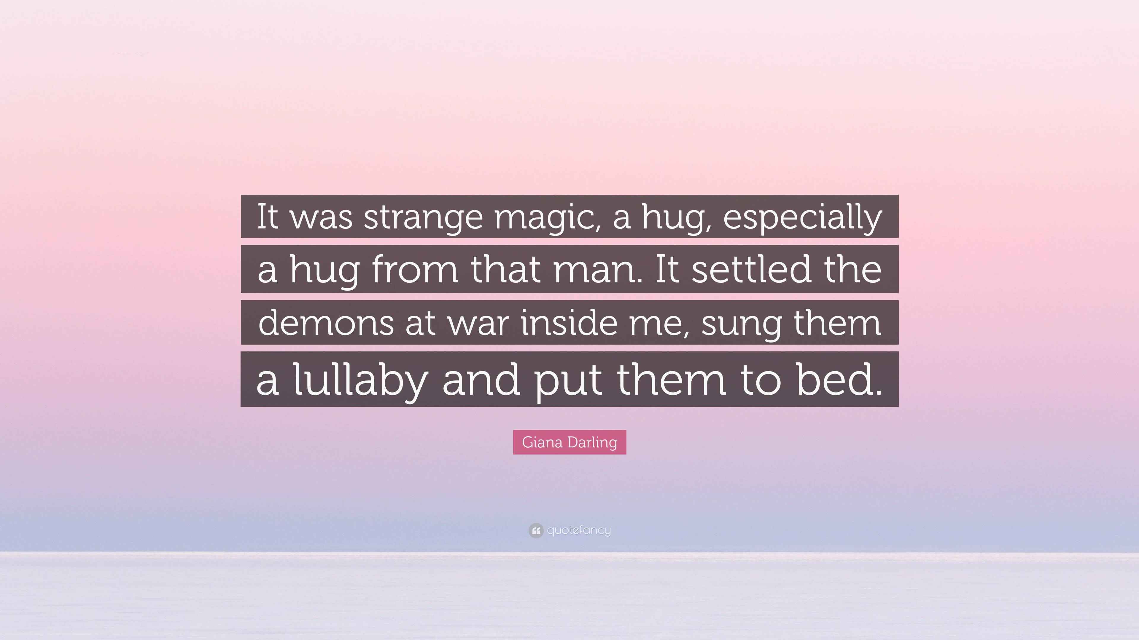 Giana Darling Quote: “It was strange magic, a hug, especially a hug ...