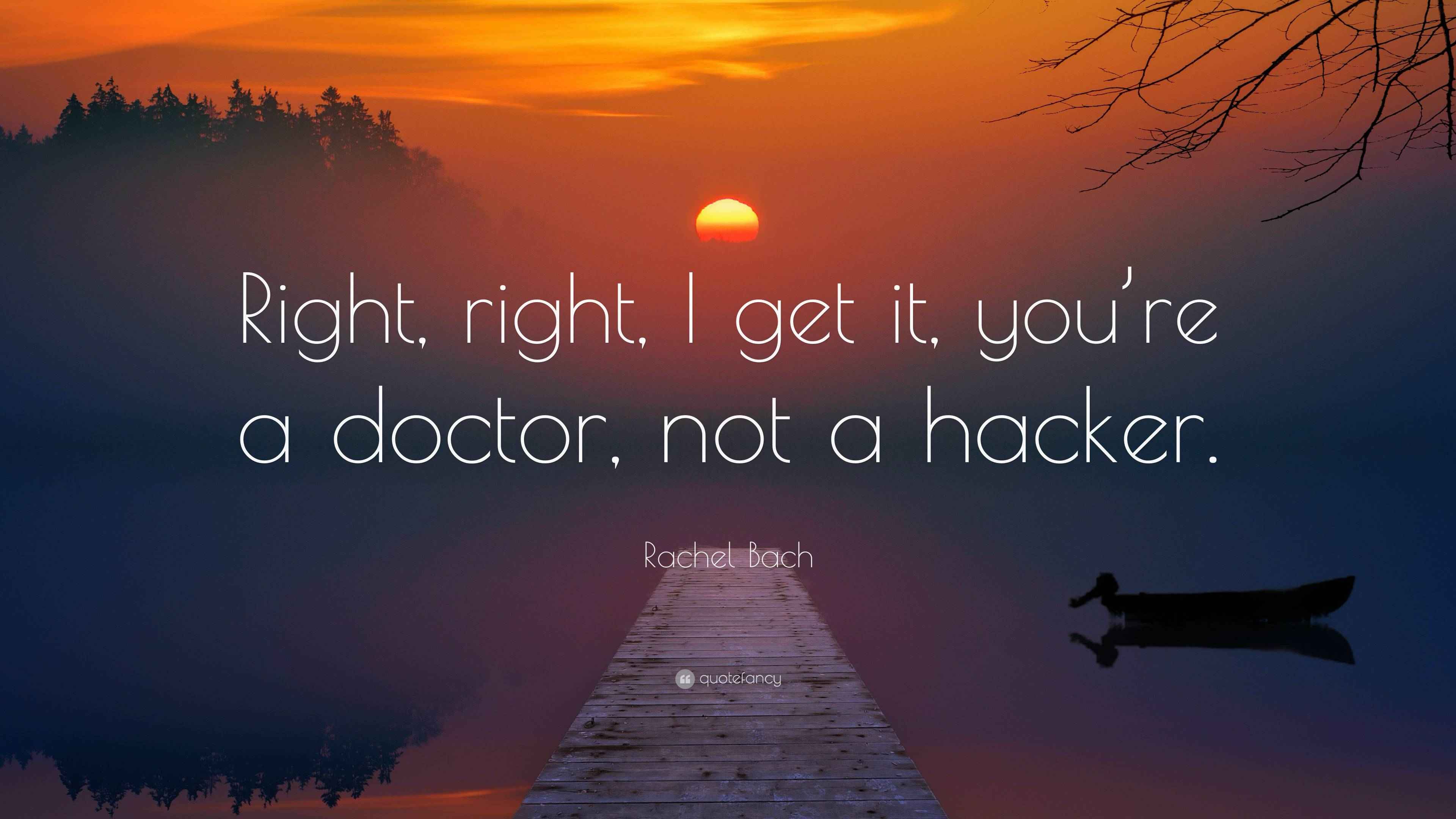 Rachel Bach Quote: “Right, right, I get it, you’re a doctor, not a hacker.”