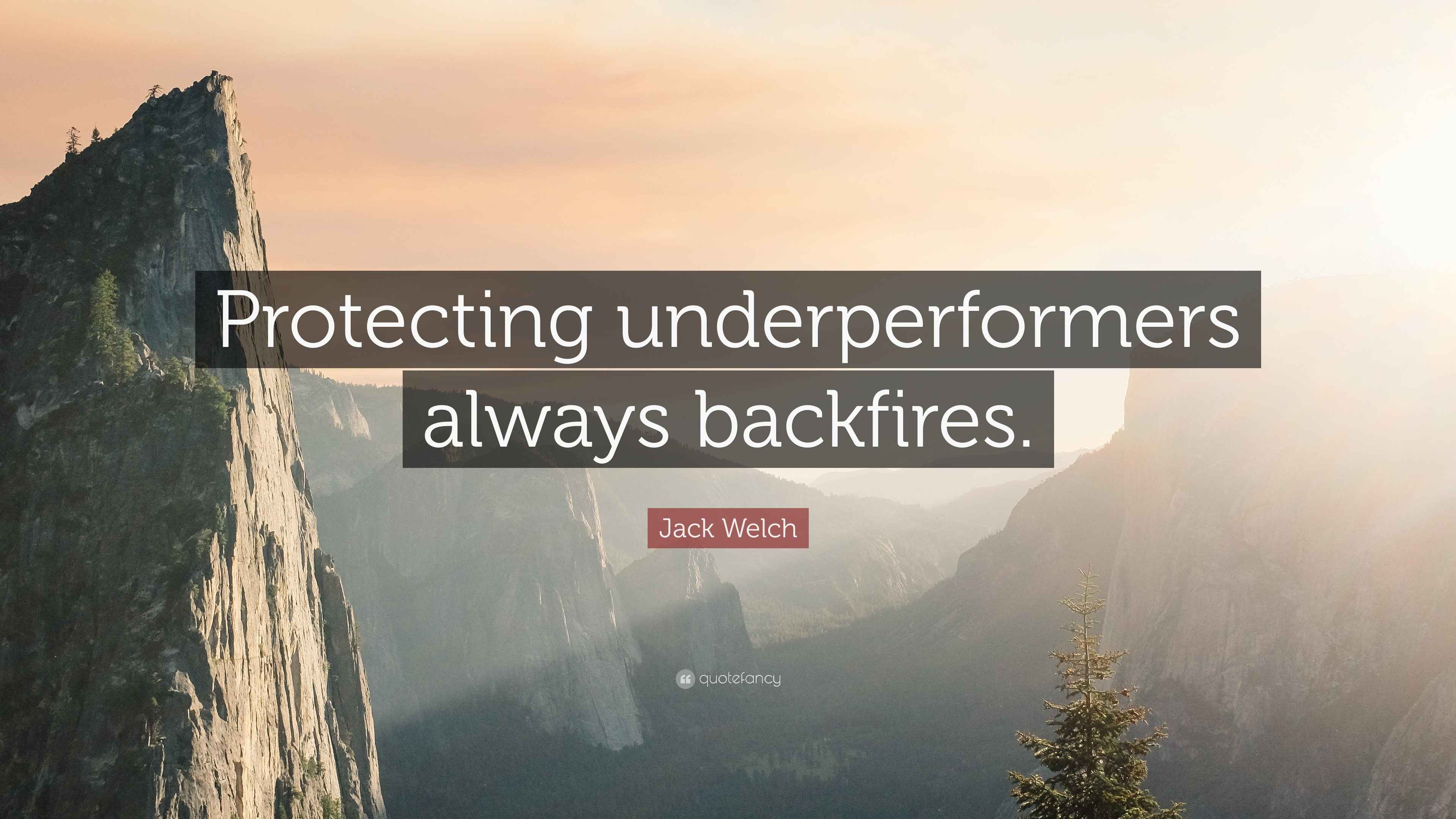 Jack Welch Quote: “Protecting underperformers always backfires.”