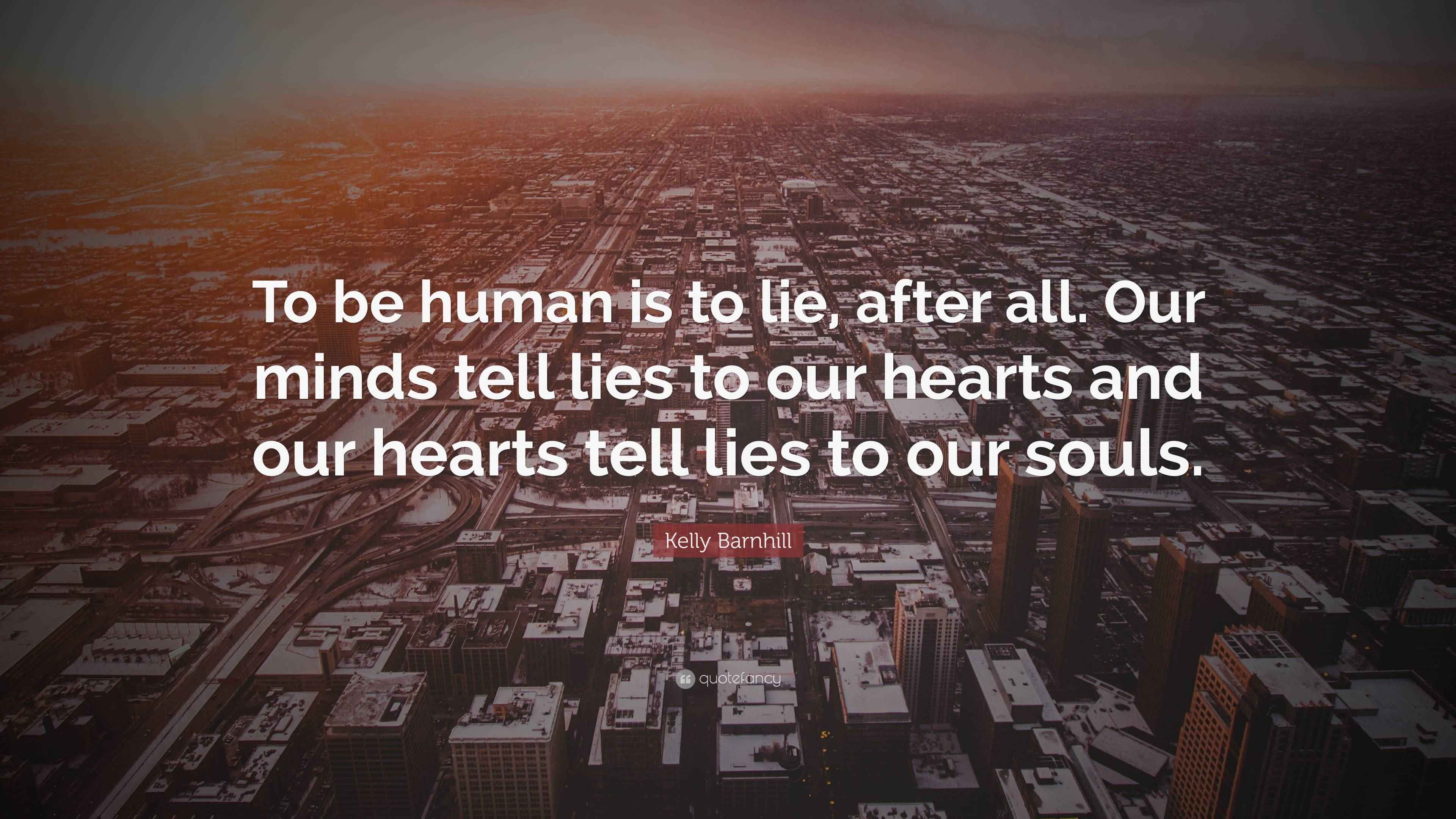 Kelly Barnhill Quote: “To be human is to lie, after all. Our minds tell ...
