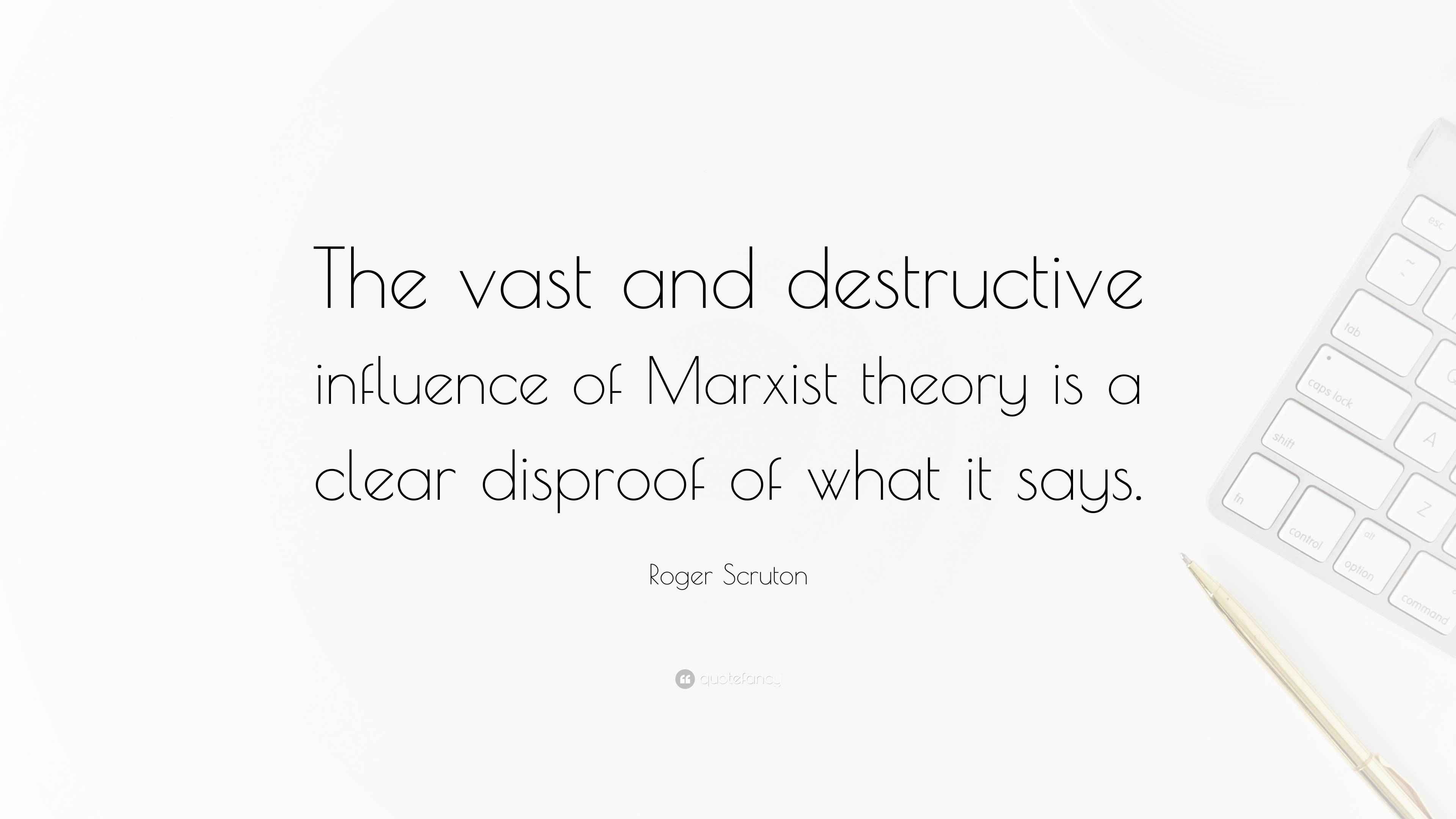 Roger Scruton Quote: “The vast and destructive influence of Marxist ...