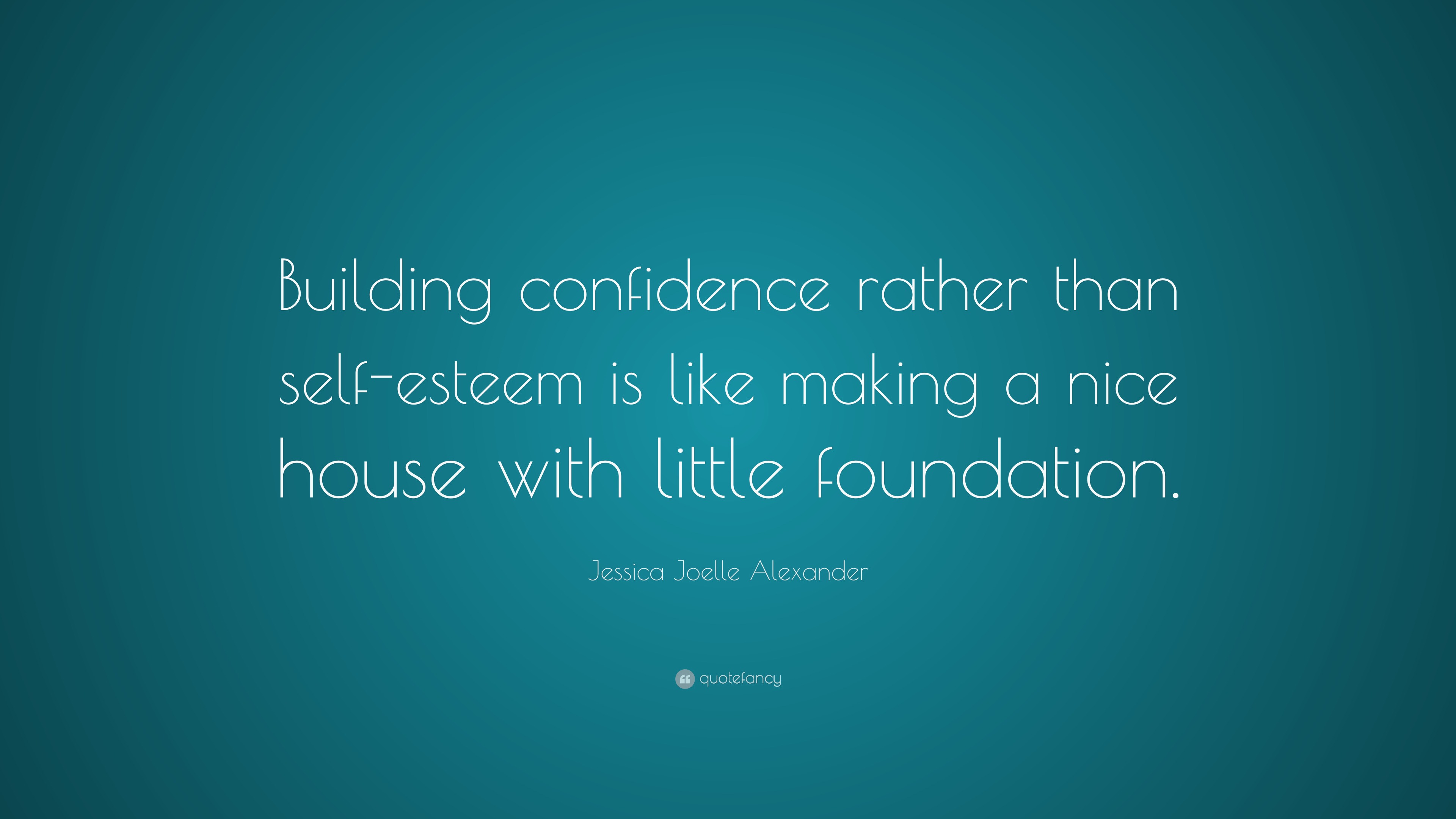Jessica Joelle Alexander Quote: “Building confidence rather than self ...