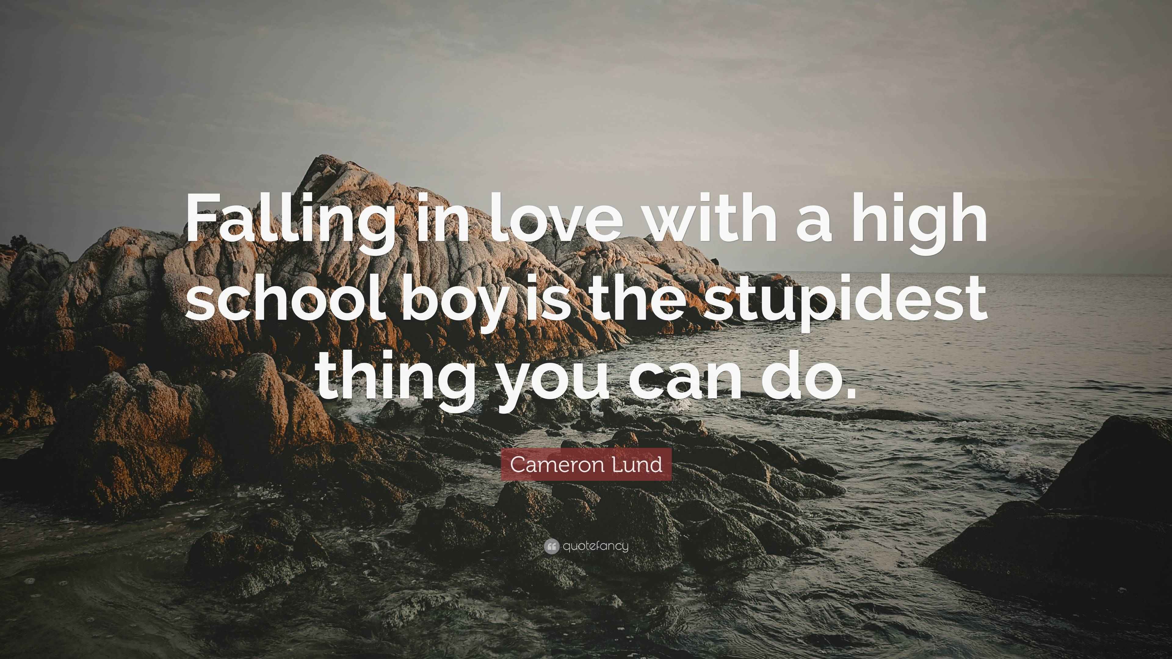 Cameron Lund Quote: “Falling in love with a high school boy is the ...