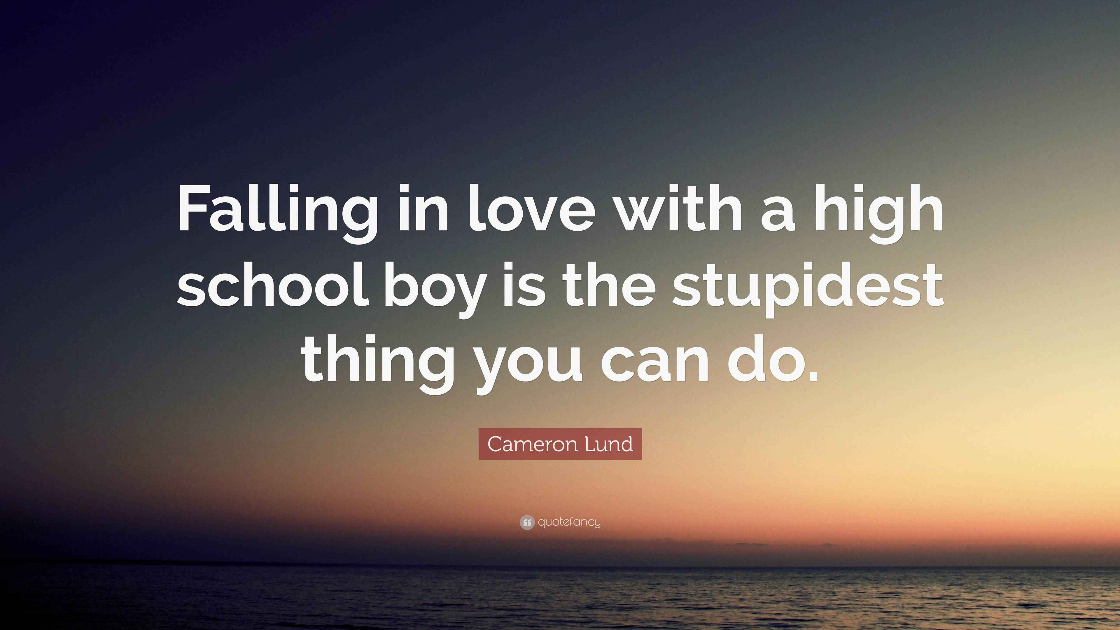 Cameron Lund Quote: “Falling in love with a high school boy is the ...
