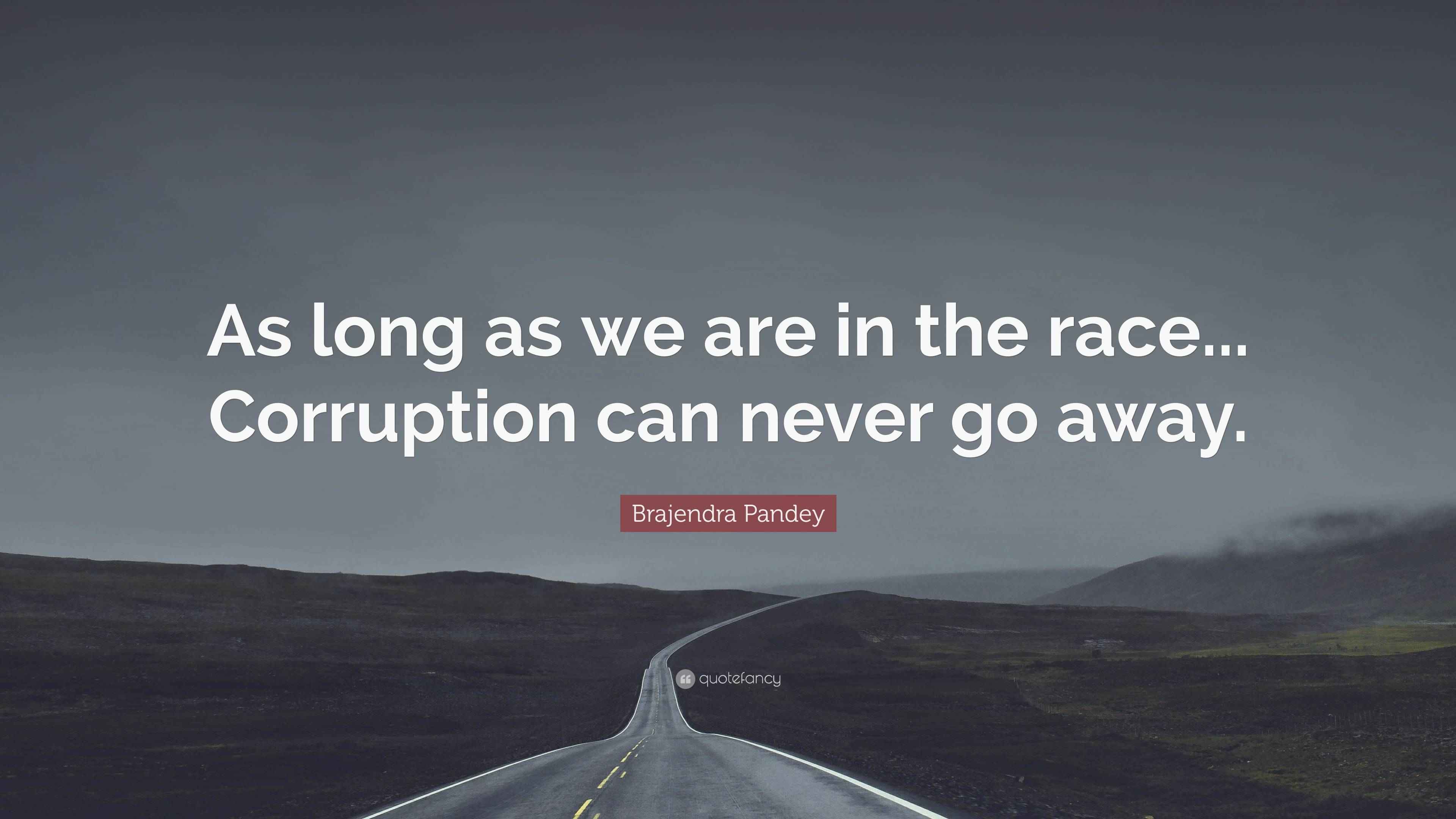Brajendra Pandey Quote: “As long as we are in the race... Corruption ...