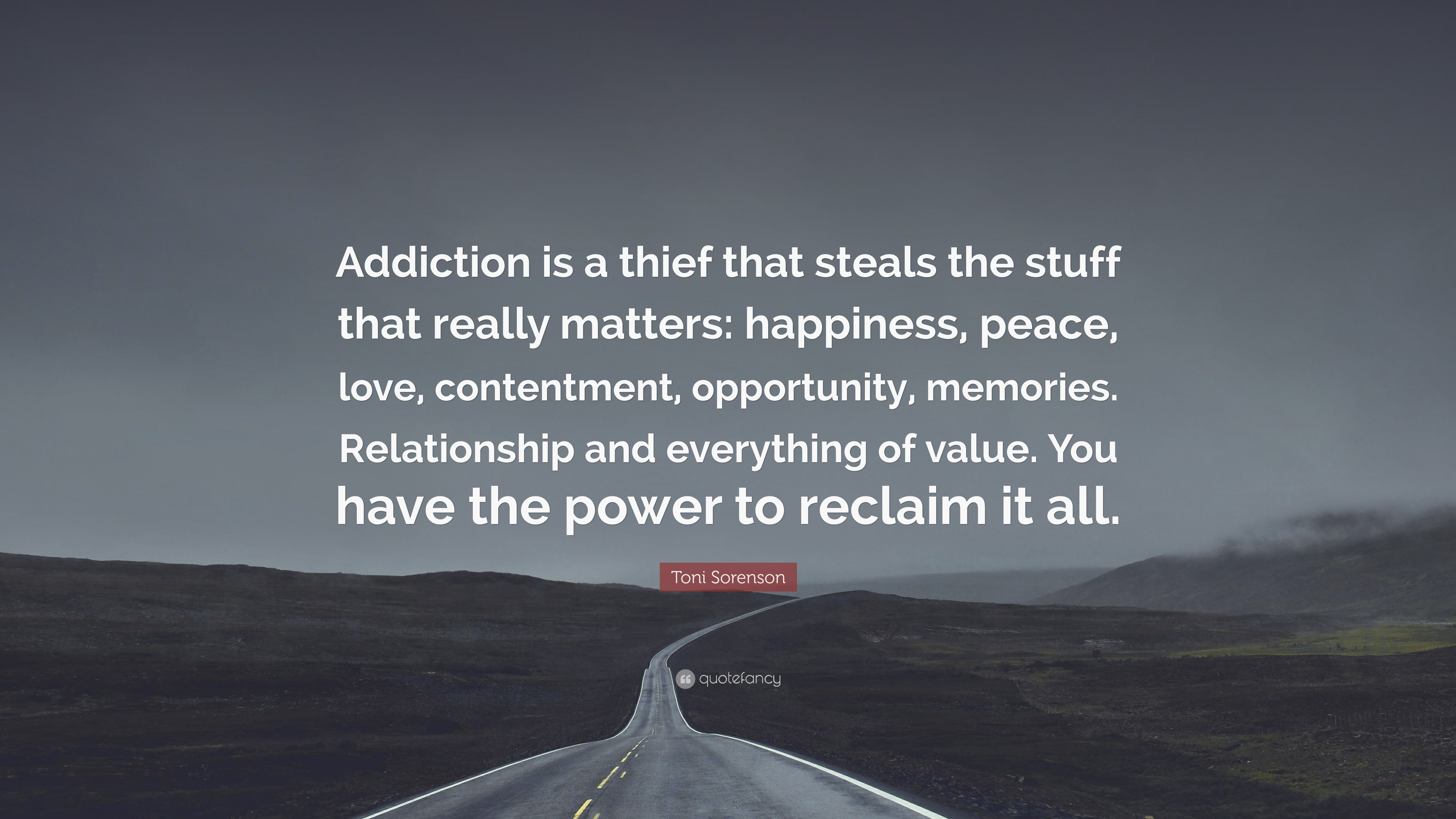 Toni Sorenson Quote: “Addiction is a thief that steals the stuff that ...
