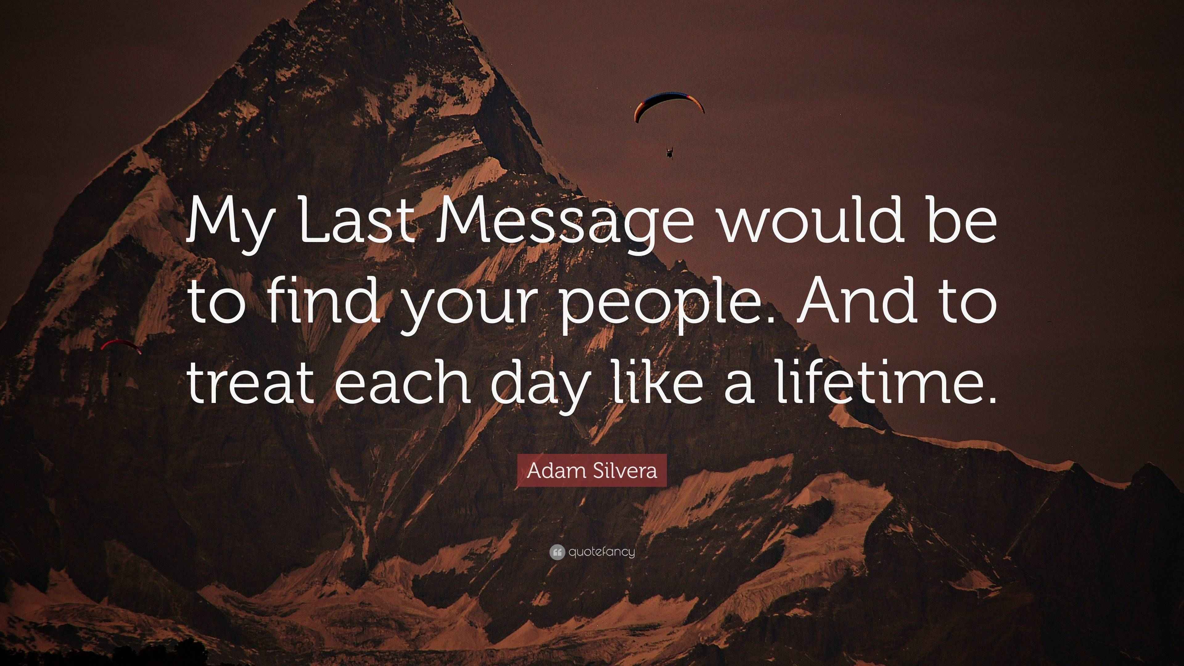 Adam Silvera Quote: “My Last Message would be to find your people. And ...