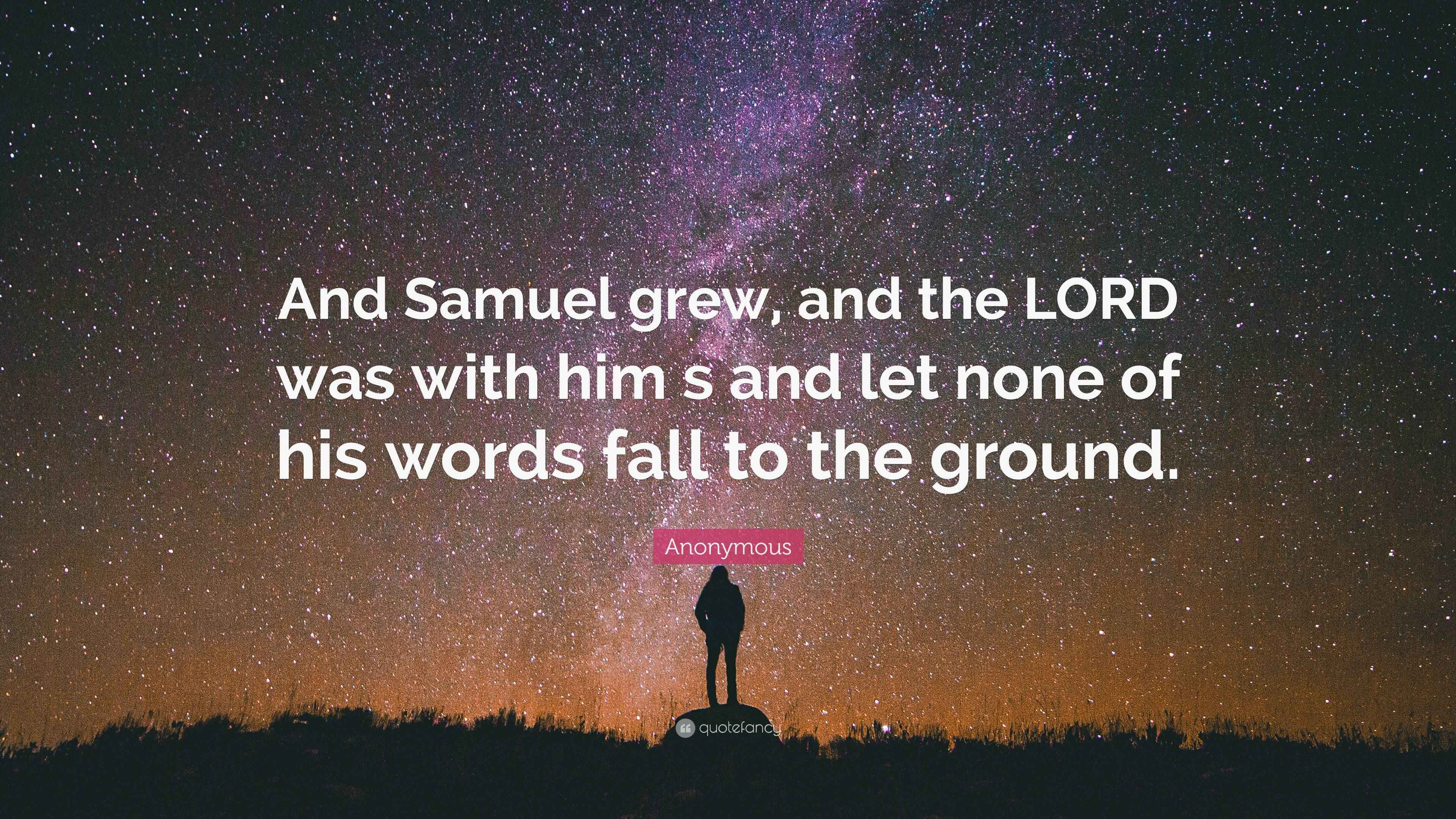 Anonymous Quote: “And Samuel grew, and the LORD was with him s and let ...