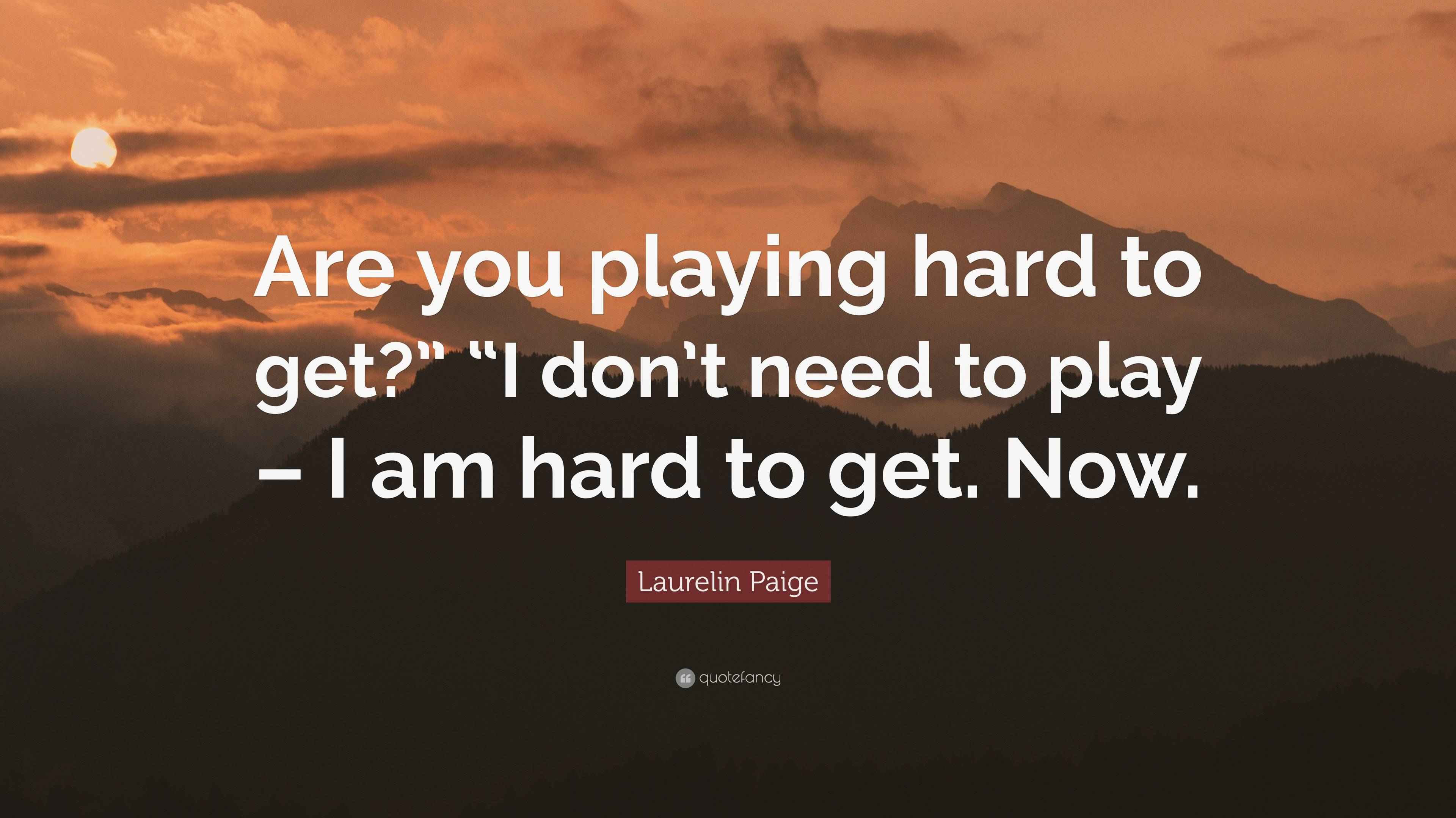 Laurelin Paige Quote: “Are you playing hard to get?” “I don’t need to ...