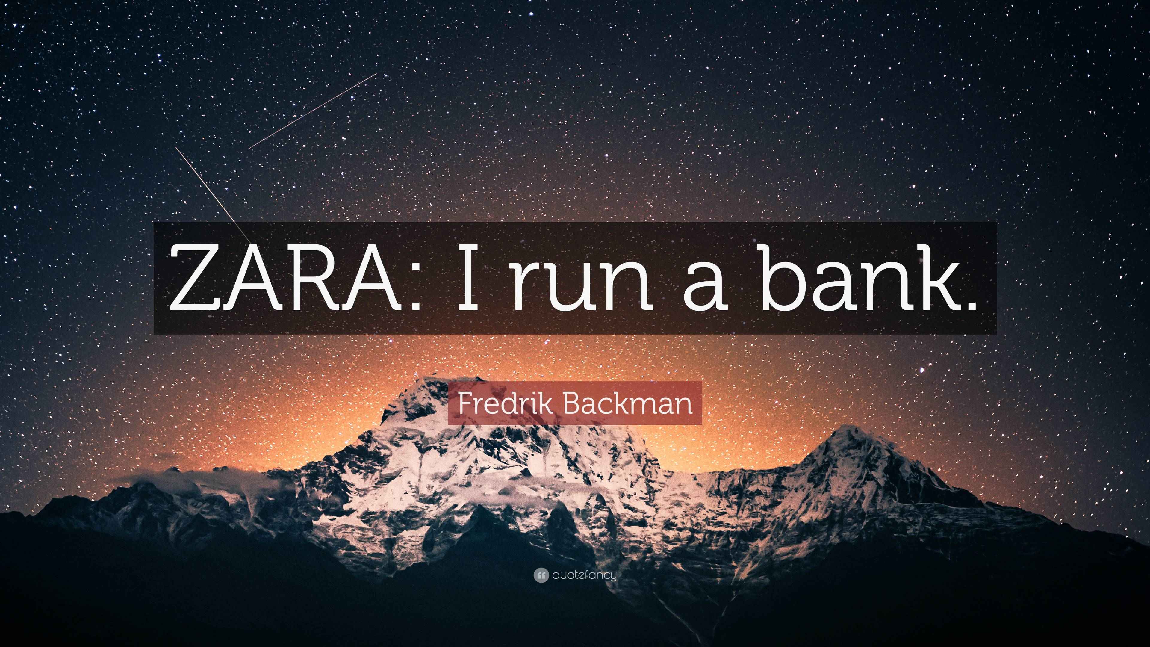 Fredrik Backman Quote: “ZARA: I run a bank.”
