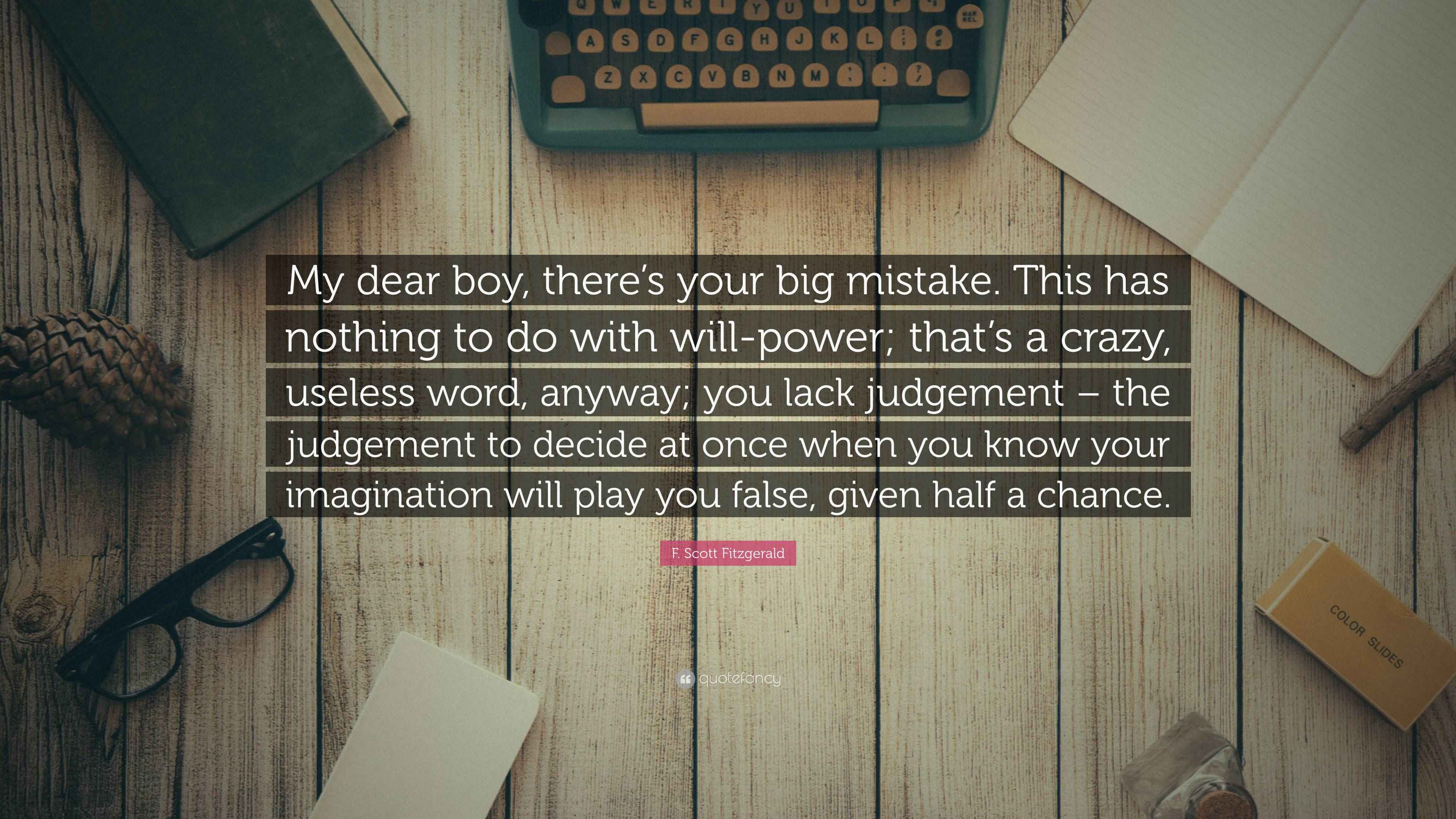F. Scott Fitzgerald Quote: “My dear boy, there’s your big mistake. This ...