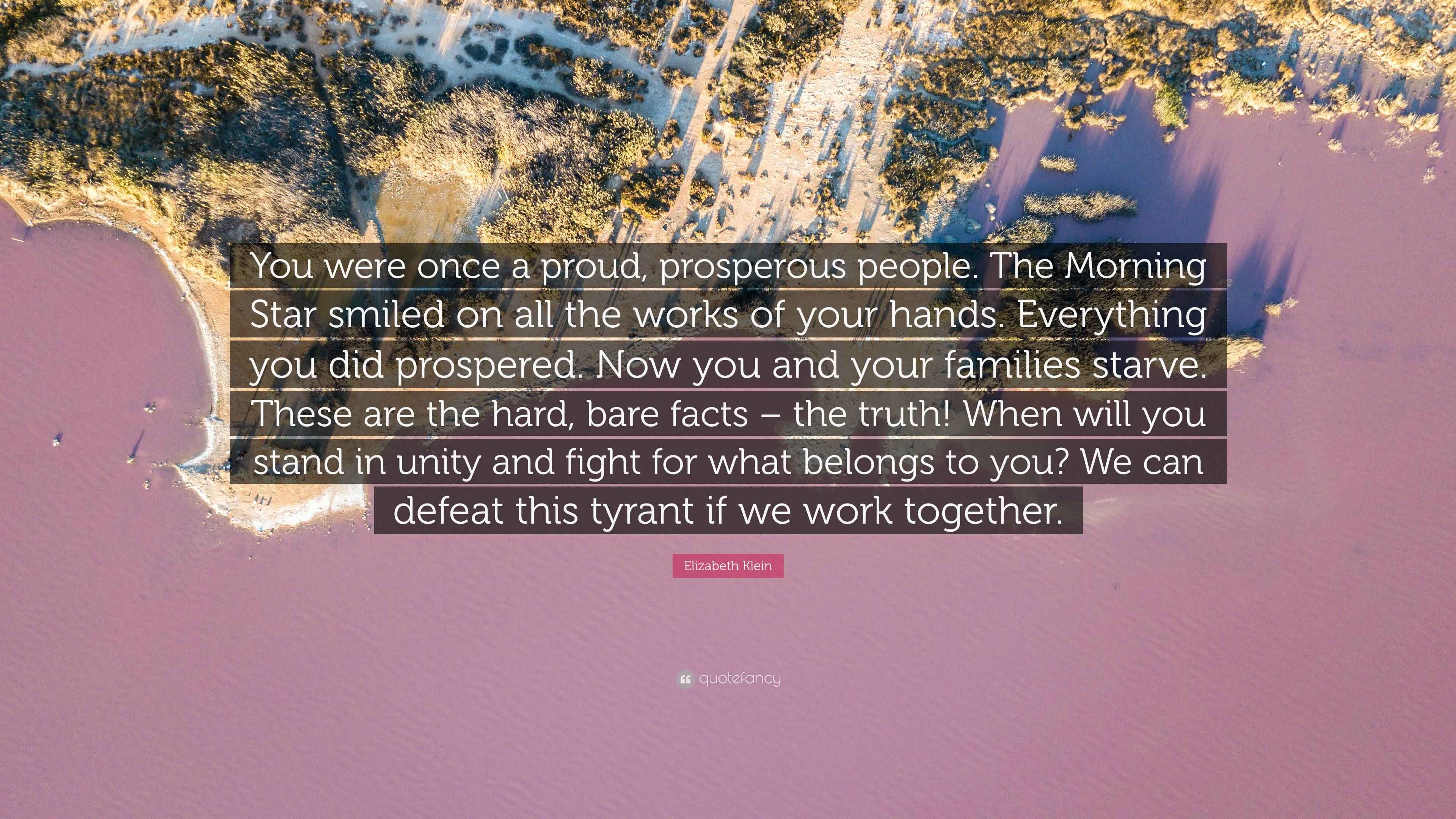 Elizabeth Klein Quote: “You were once a proud, prosperous people. The ...